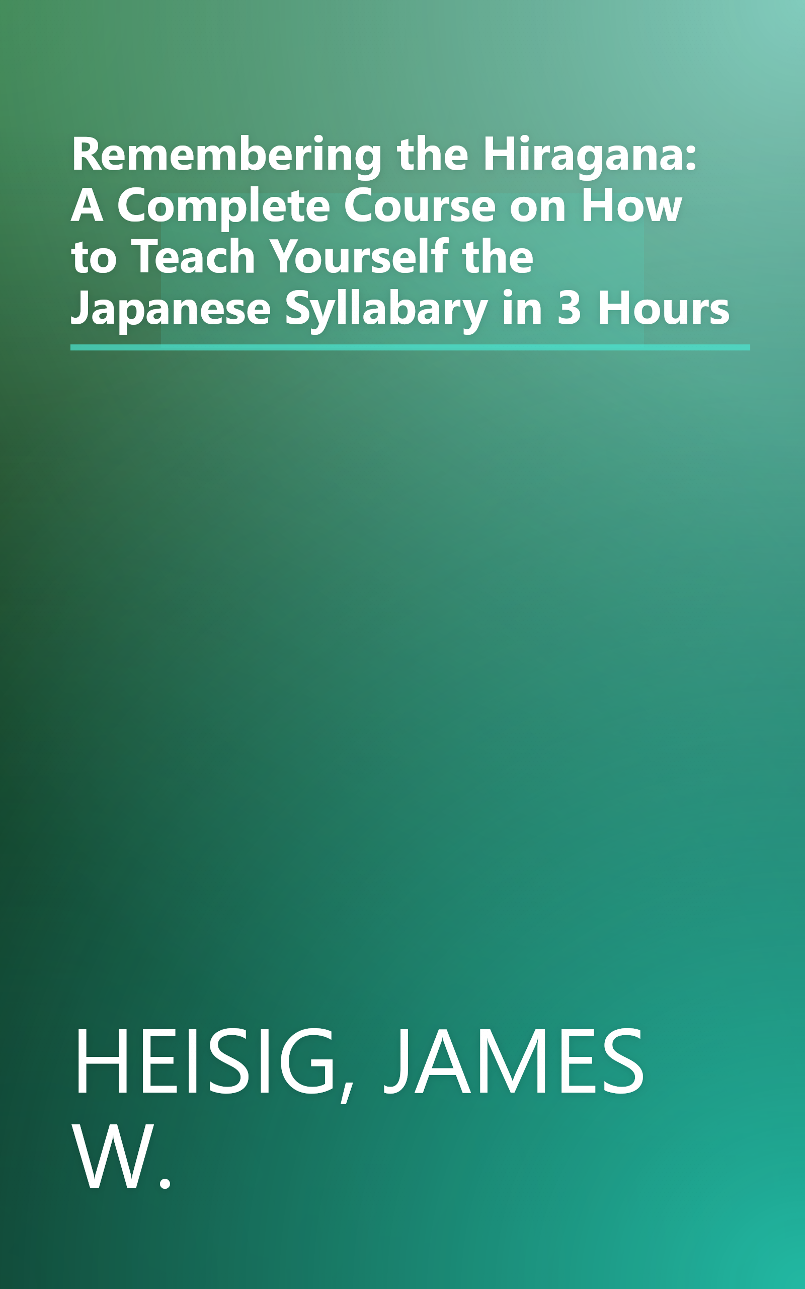 Remembering the Hiragana: A Complete Course on How to Teach Yourself the Japanese Syllabary in 3 Hours book cover