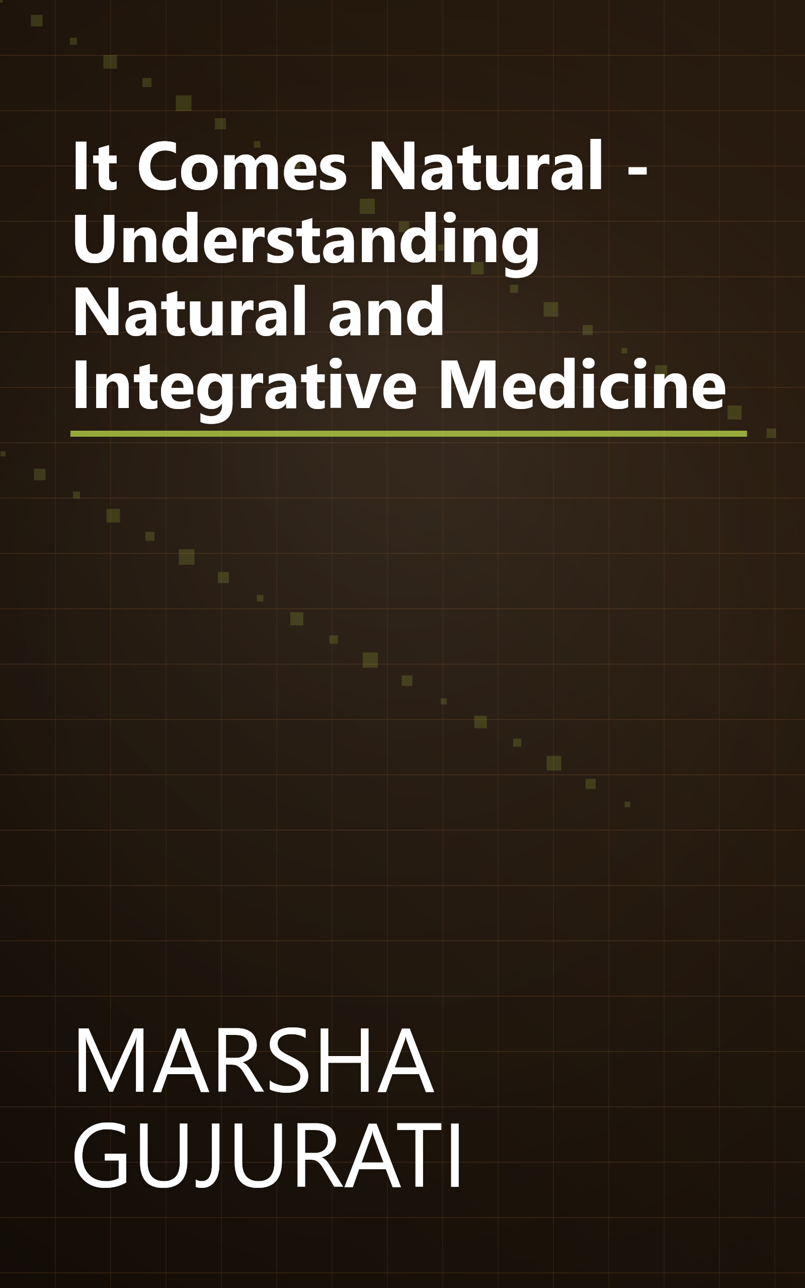 It Comes Natural - Understanding Natural and Integrative Medicine book cover
