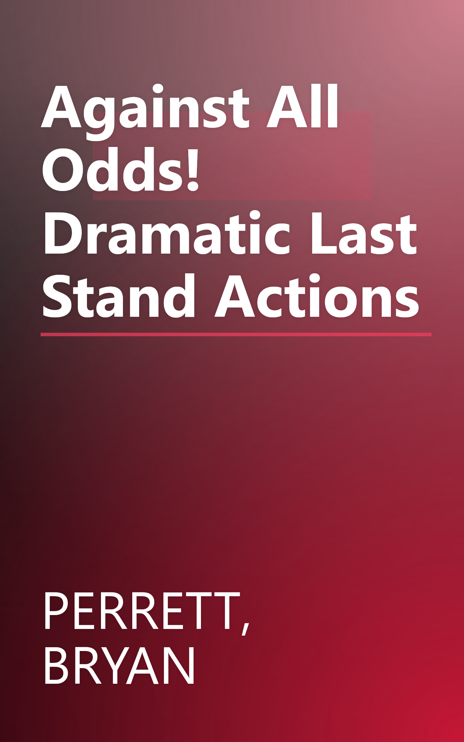 Against All Odds! Dramatic Last Stand Actions book cover