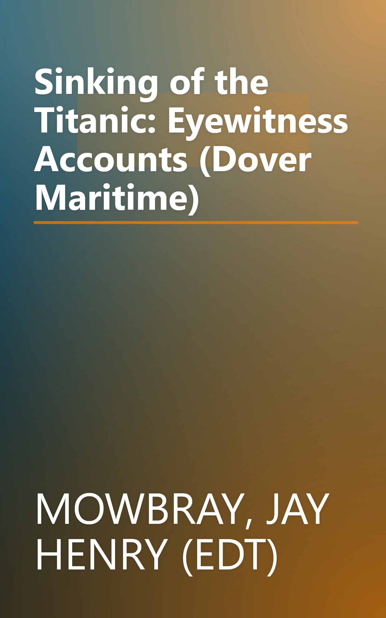 Sinking of the Titanic: Eyewitness Accounts (Dover Maritime) book cover