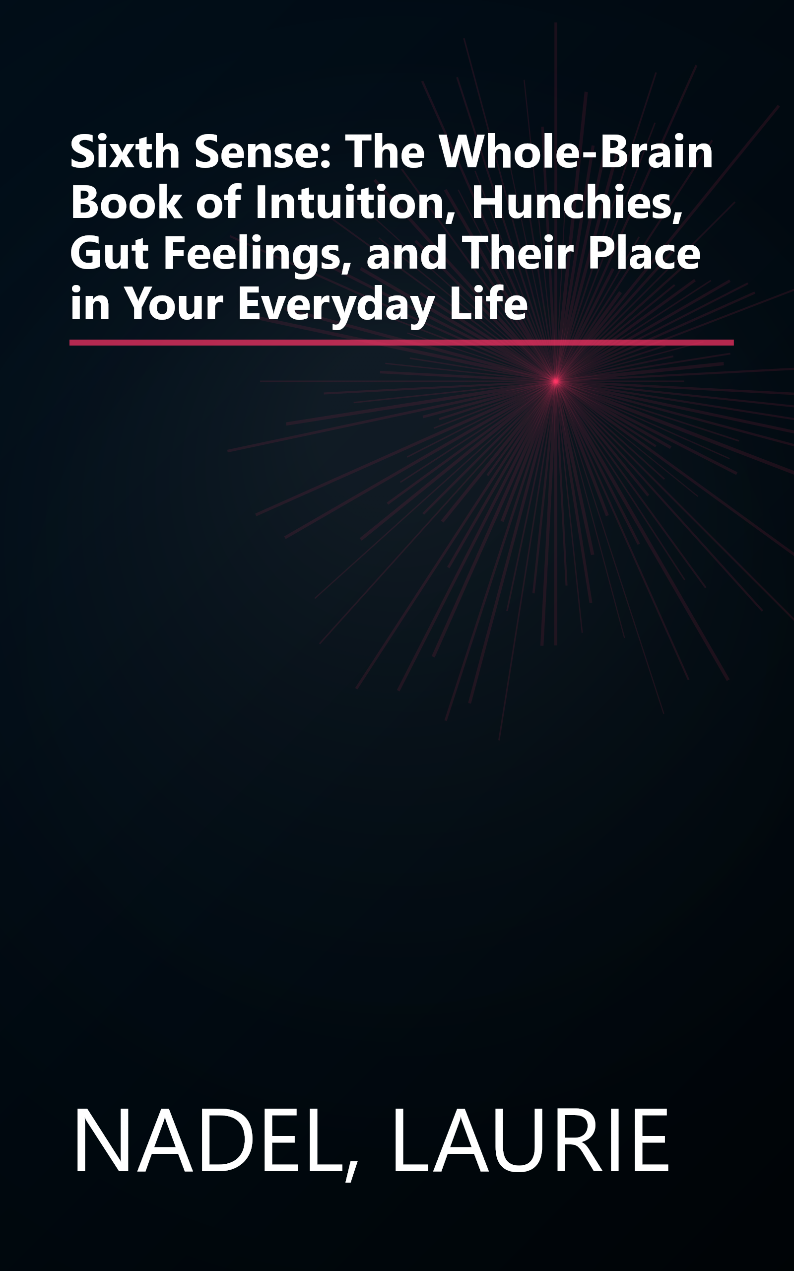 Sixth Sense: The Whole-Brain Book of Intuition, Hunchies, Gut Feelings, and Their Place in Your Everyday Life book cover