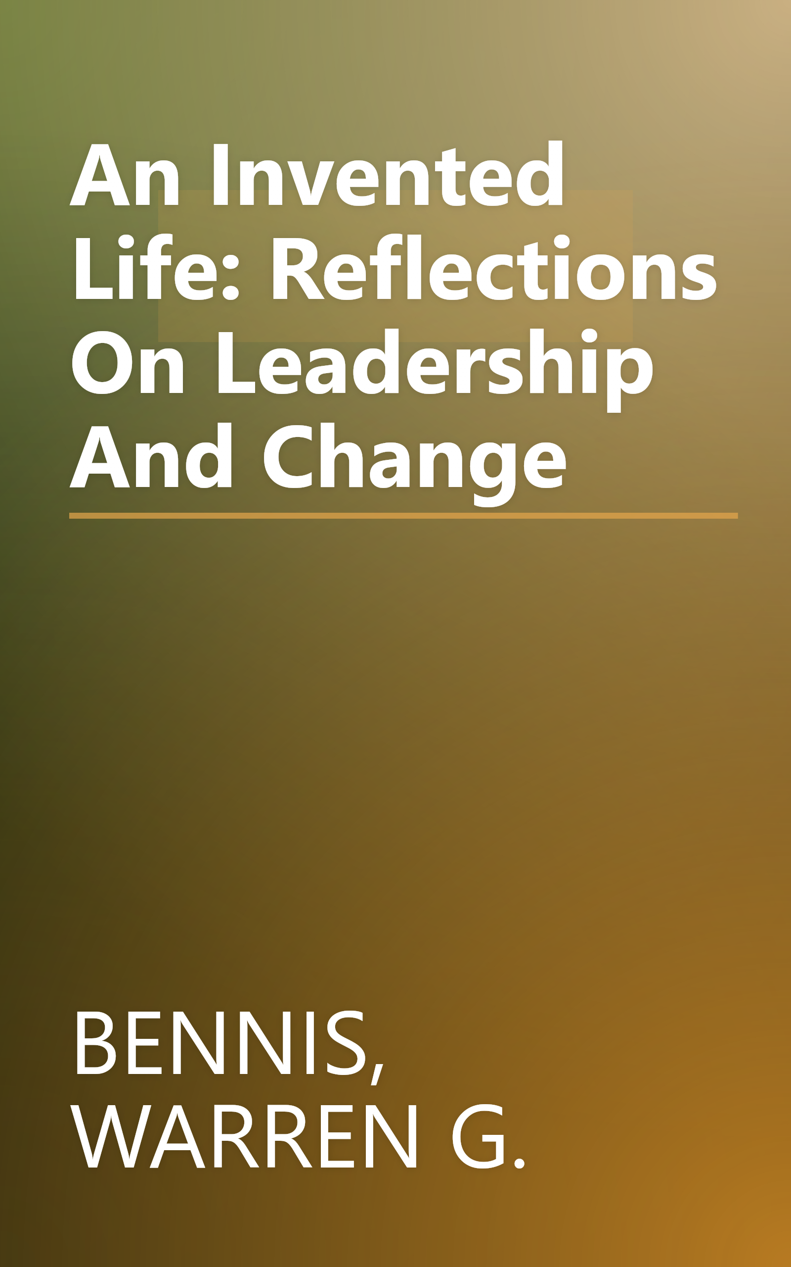 An Invented Life: Reflections On Leadership And Change book cover
