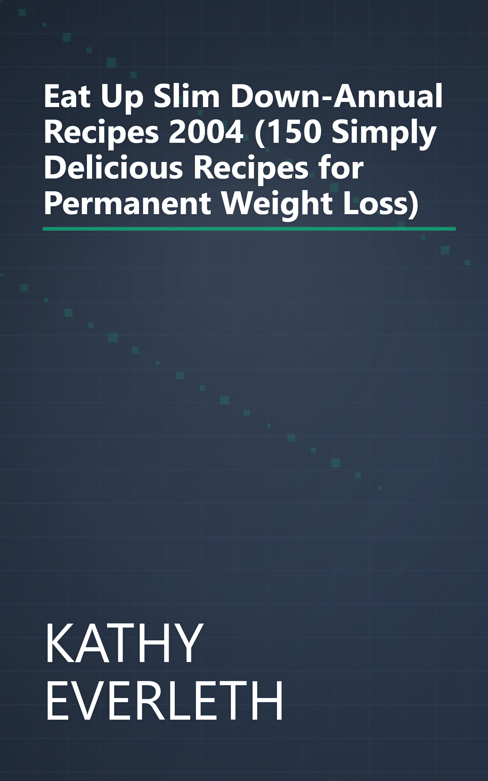 Eat Up Slim Down-Annual Recipes 2004 (150 Simply Delicious Recipes for Permanent Weight Loss) book cover