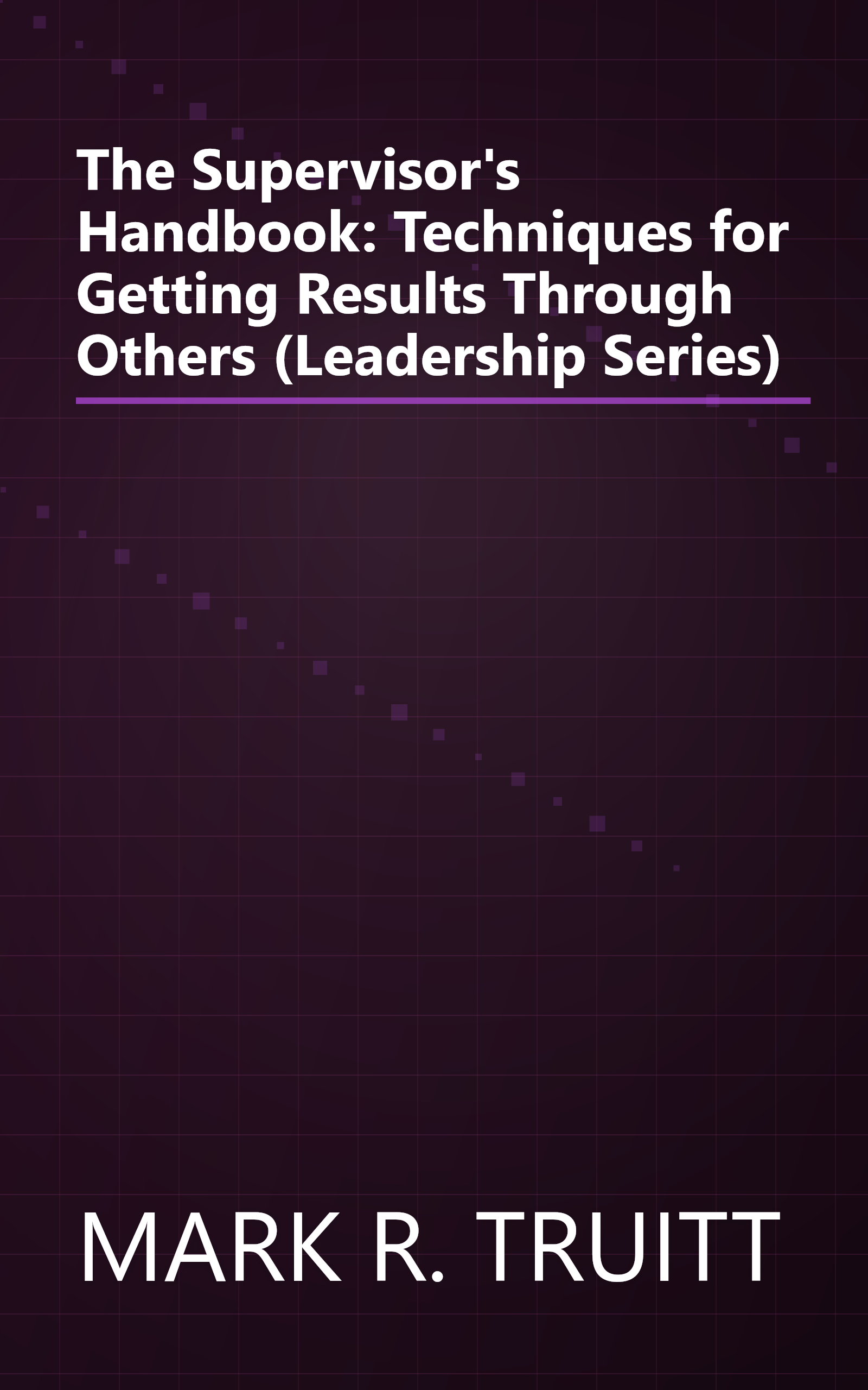 The Supervisor's Handbook: Techniques for Getting Results Through Others (Leadership Series) book cover