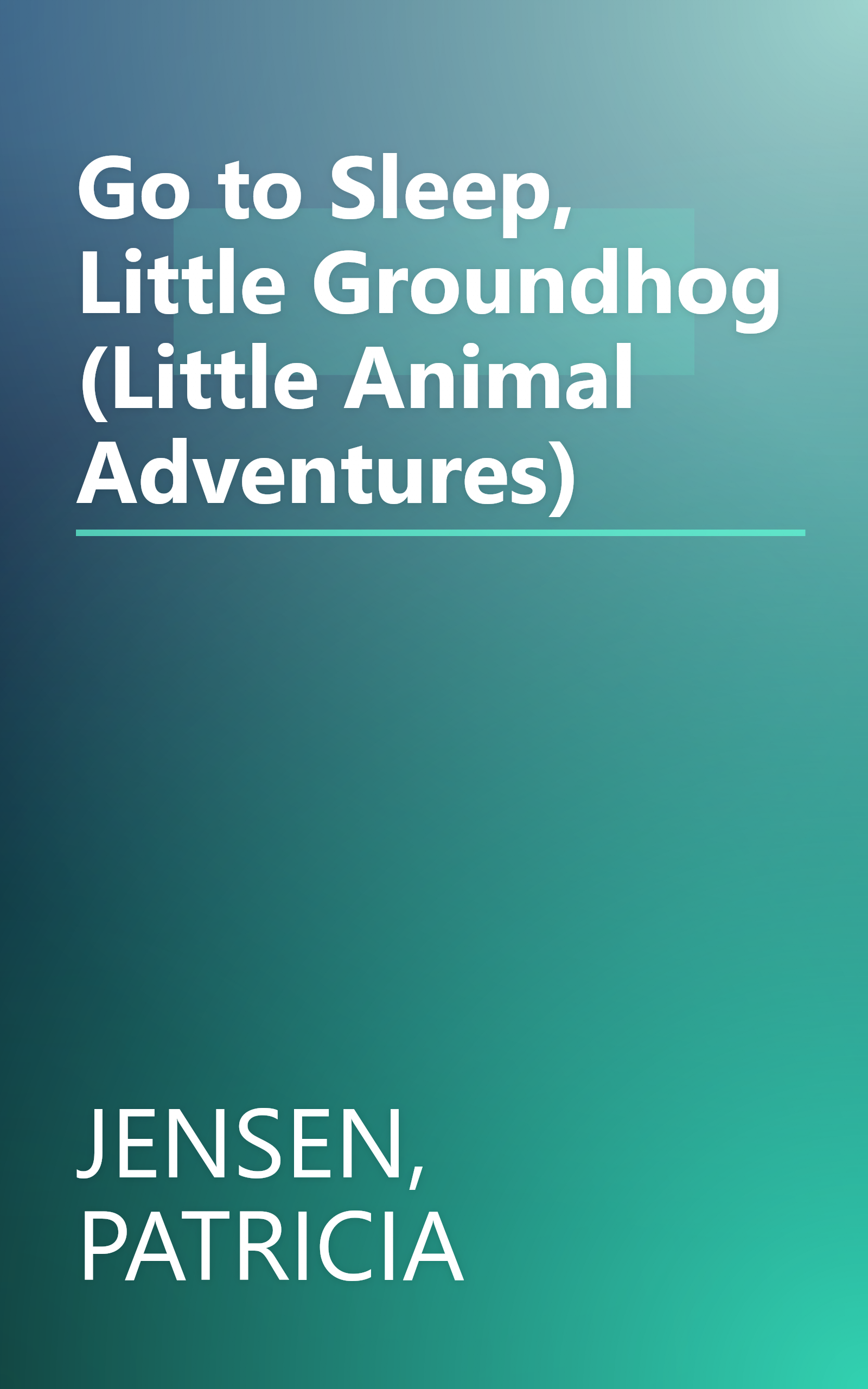 Go to Sleep, Little Groundhog (Little Animal Adventures) book cover