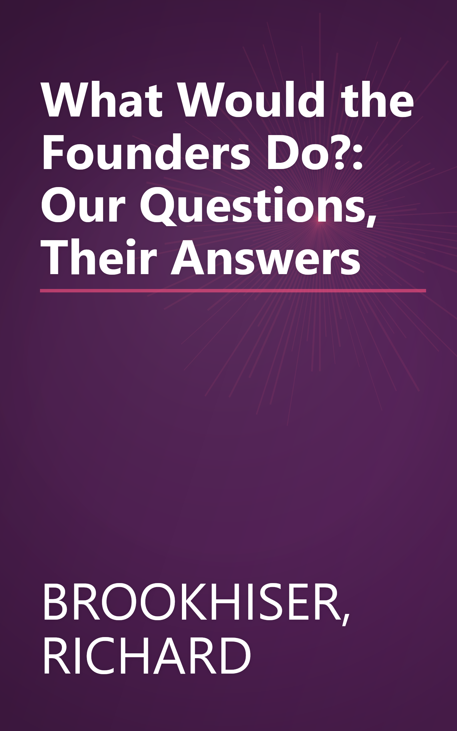 What Would the Founders Do?: Our Questions, Their Answers book cover