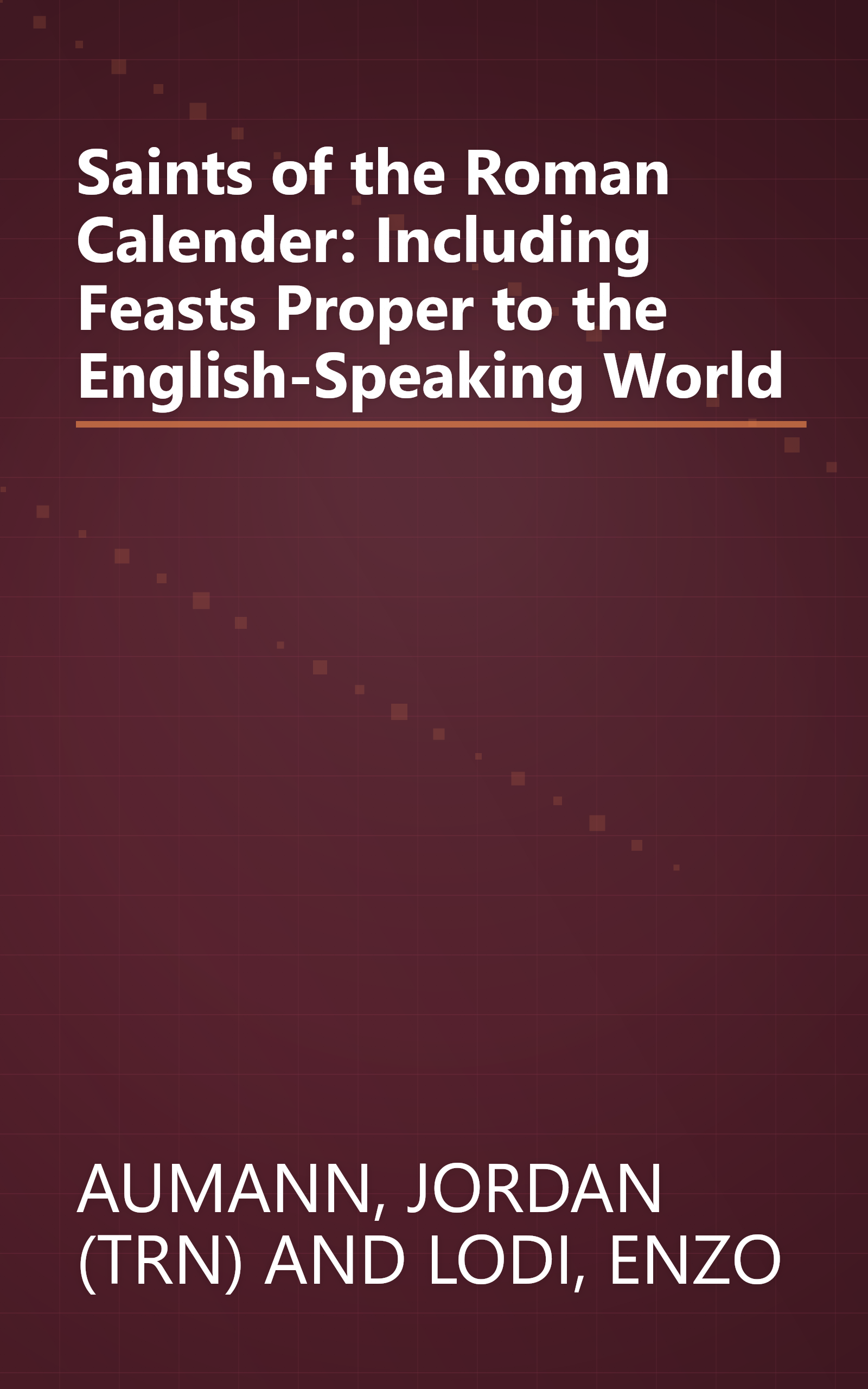 Saints of the Roman Calender: Including Feasts Proper to the English-Speaking World book cover