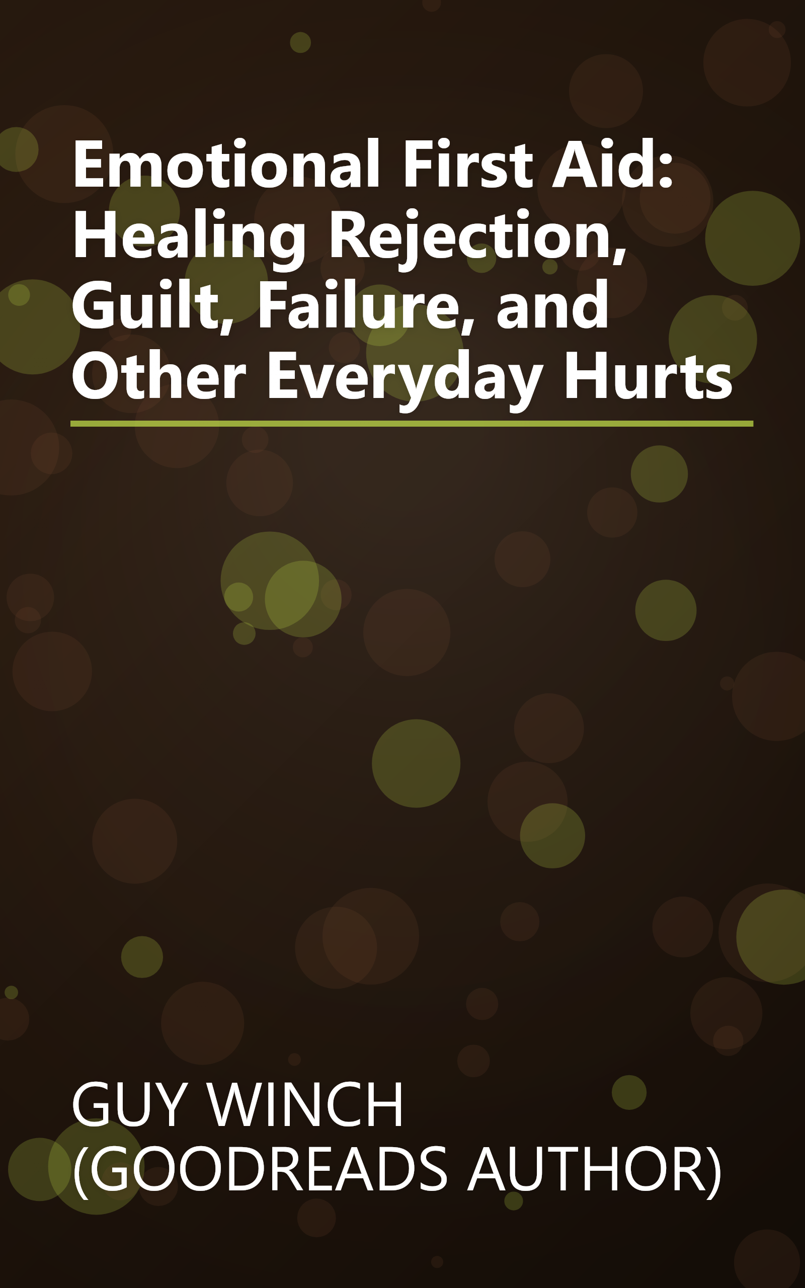 Emotional First Aid: Healing Rejection, Guilt, Failure, and Other Everyday Hurts book cover