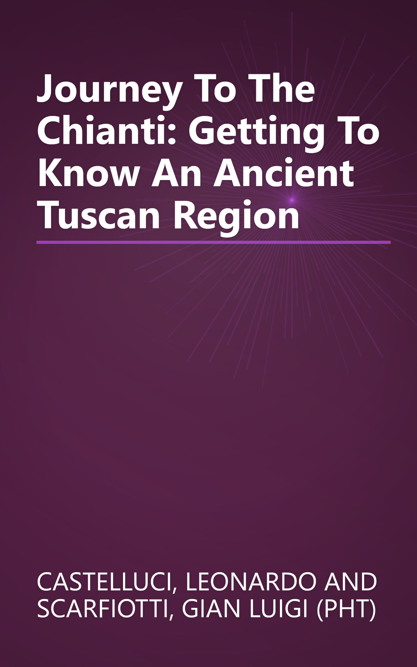 Journey To The Chianti: Getting To Know An Ancient Tuscan Region book cover