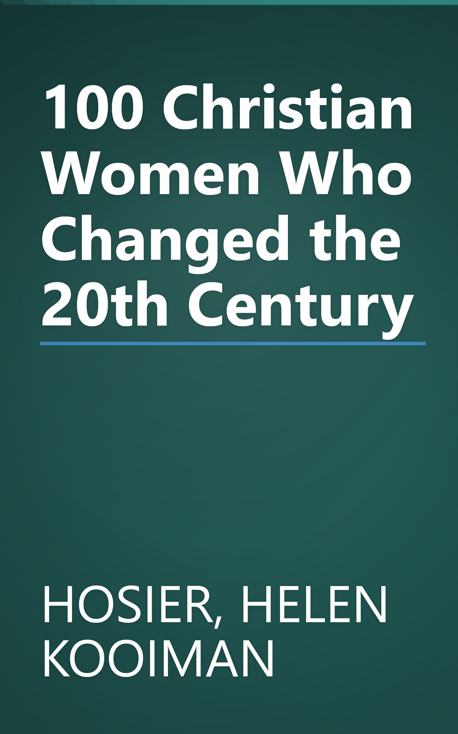 100 Christian Women Who Changed the 20th Century book cover