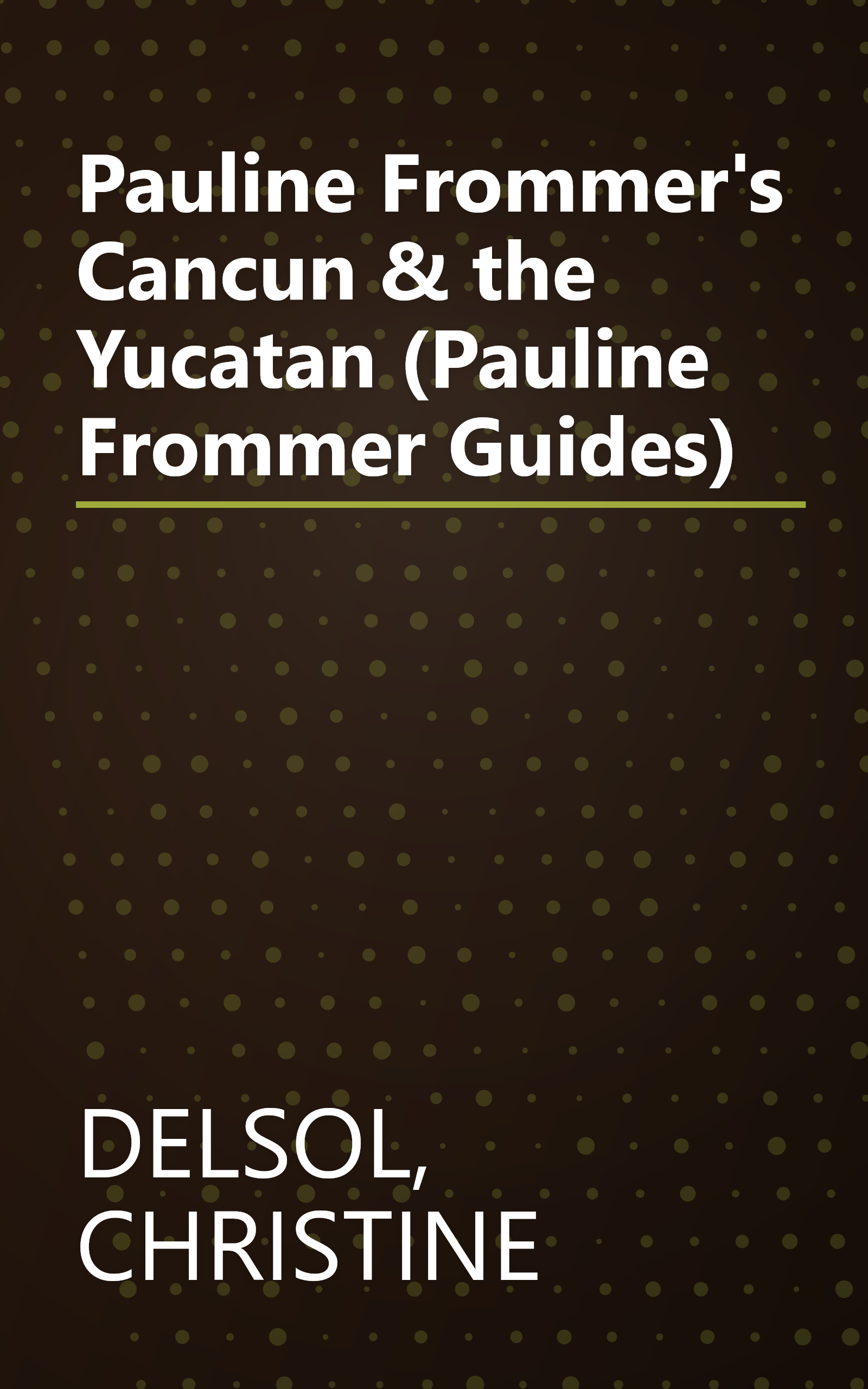 Pauline Frommer's Cancun & the Yucatan (Pauline Frommer Guides) book cover