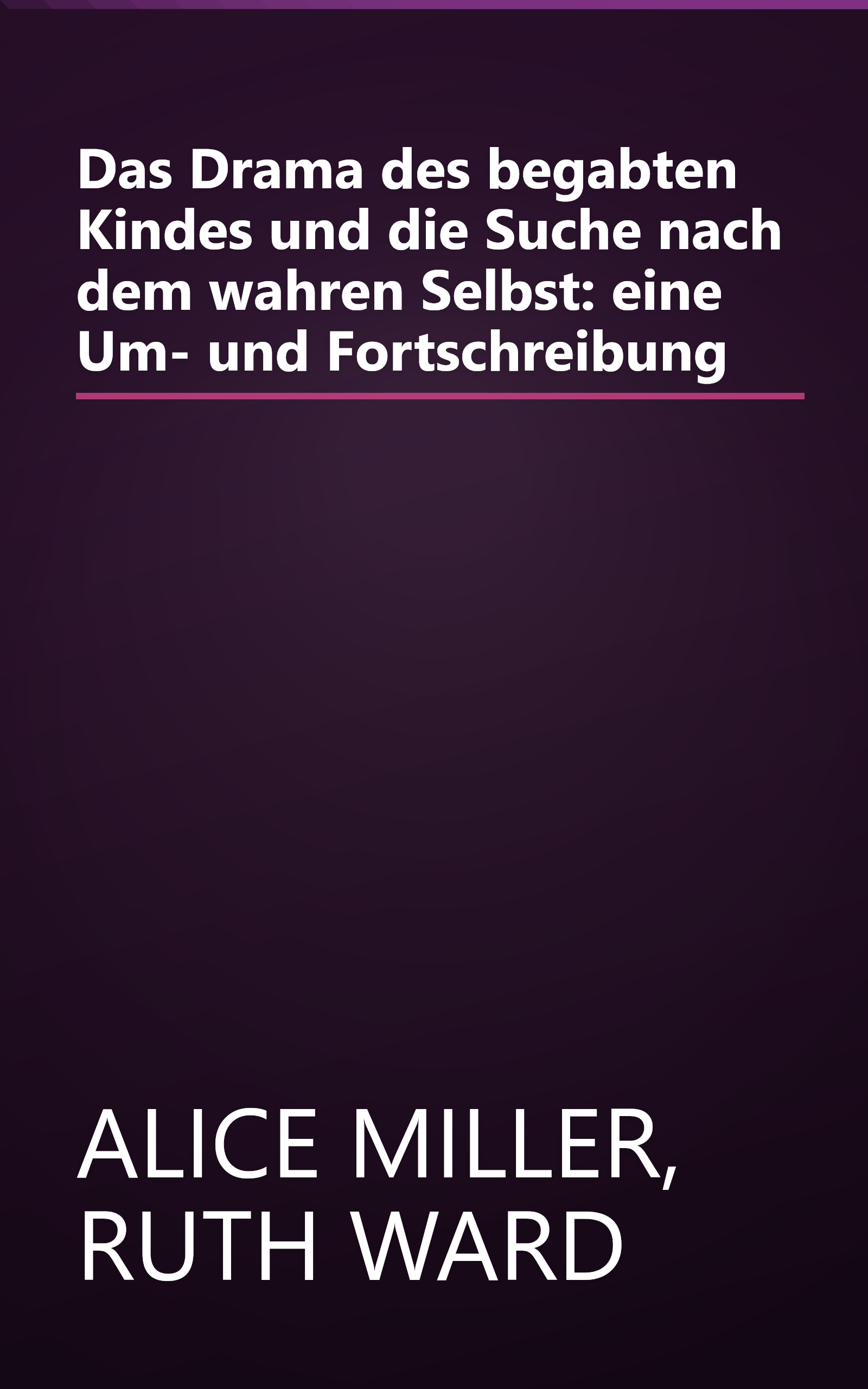 Das Drama des begabten Kindes und die Suche nach dem wahren Selbst: eine Um- und Fortschreibung book cover