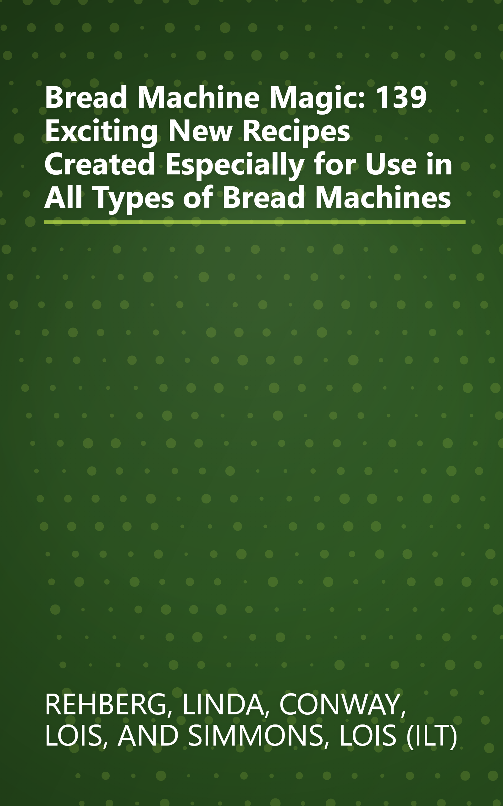 Bread Machine Magic: 139 Exciting New Recipes Created Especially for Use in All Types of Bread Machines book cover