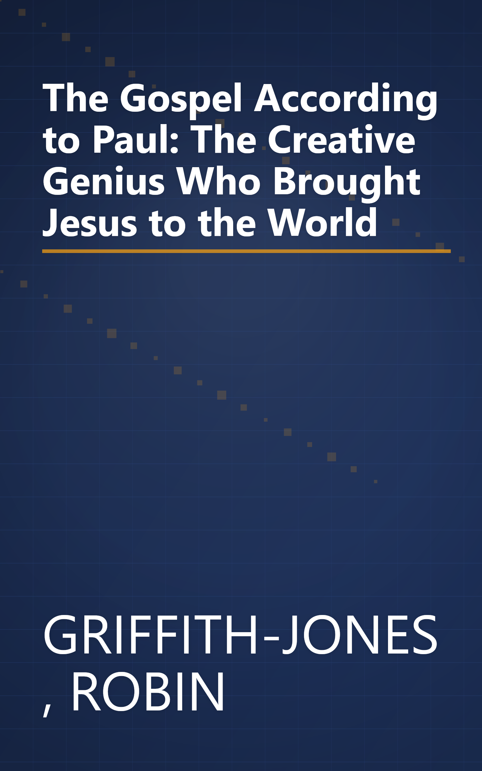 The Gospel According to Paul: The Creative Genius Who Brought Jesus to the World book cover