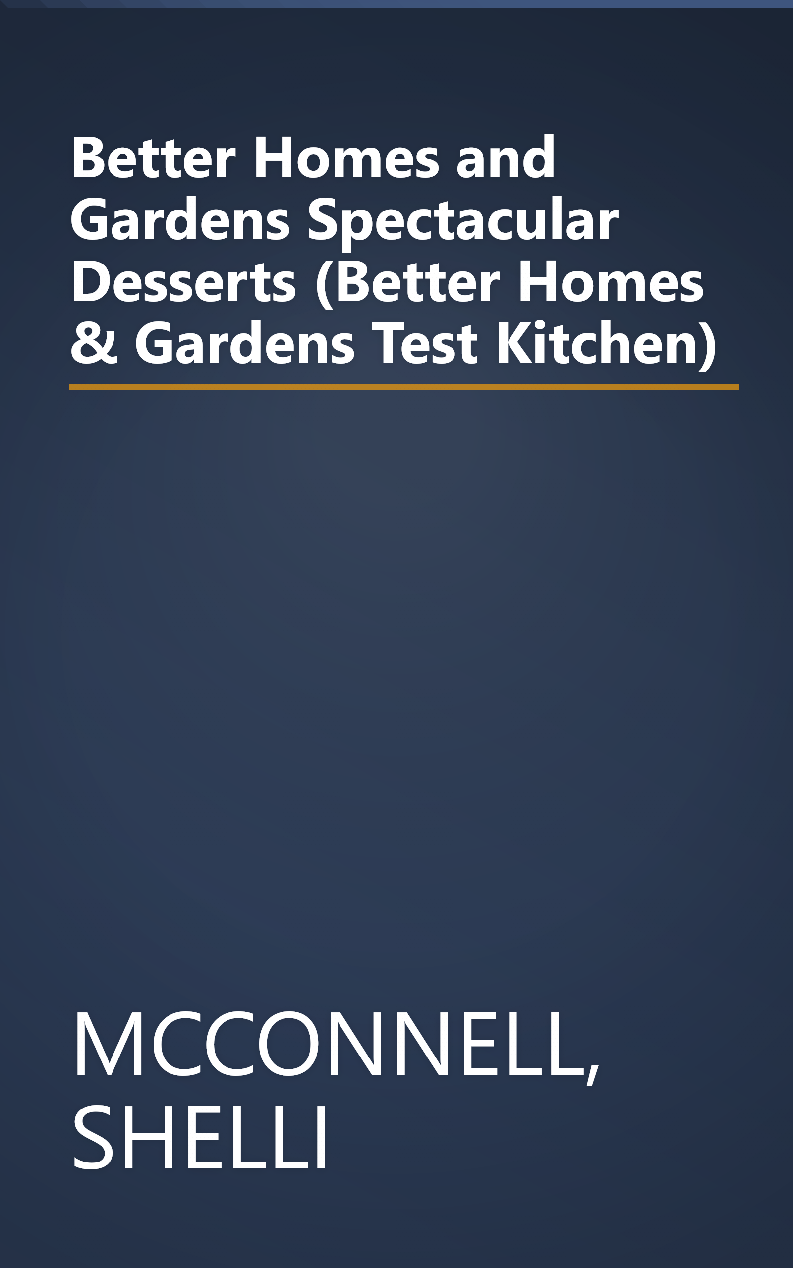 Better Homes and Gardens Spectacular Desserts (Better Homes & Gardens Test Kitchen) book cover