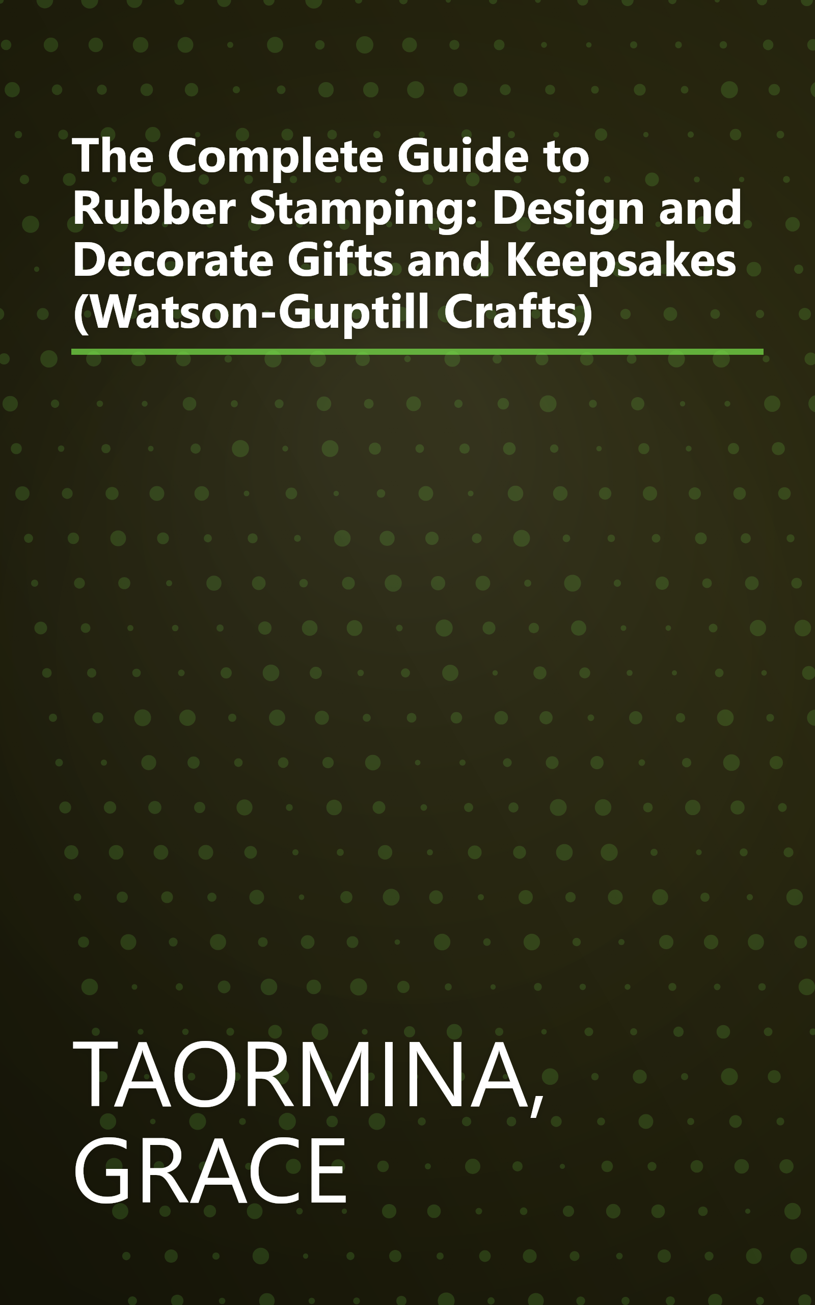 The Complete Guide to Rubber Stamping: Design and Decorate Gifts and Keepsakes (Watson-Guptill Crafts) book cover