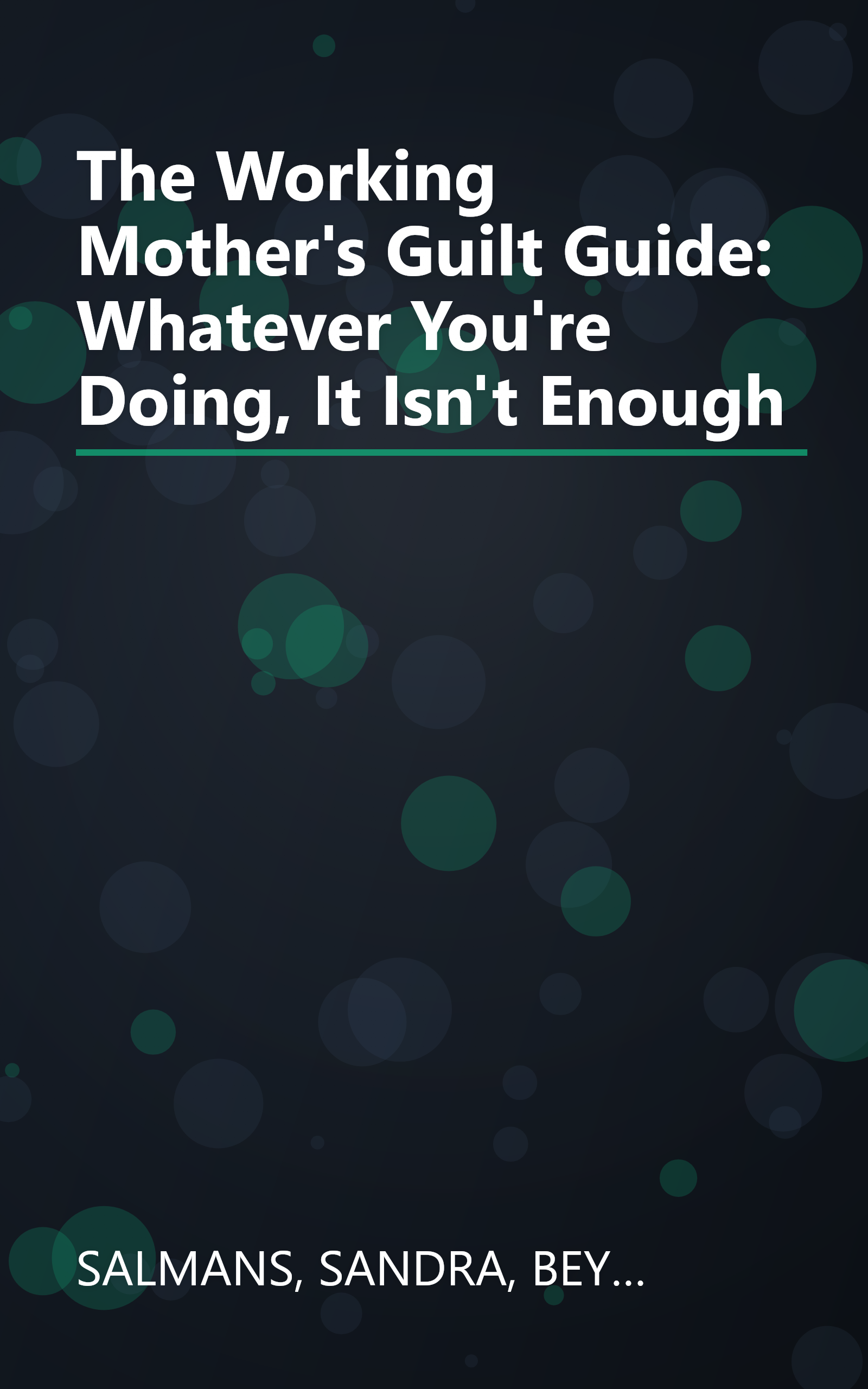 The Working Mother's Guilt Guide: Whatever You're Doing, It Isn't Enough book cover