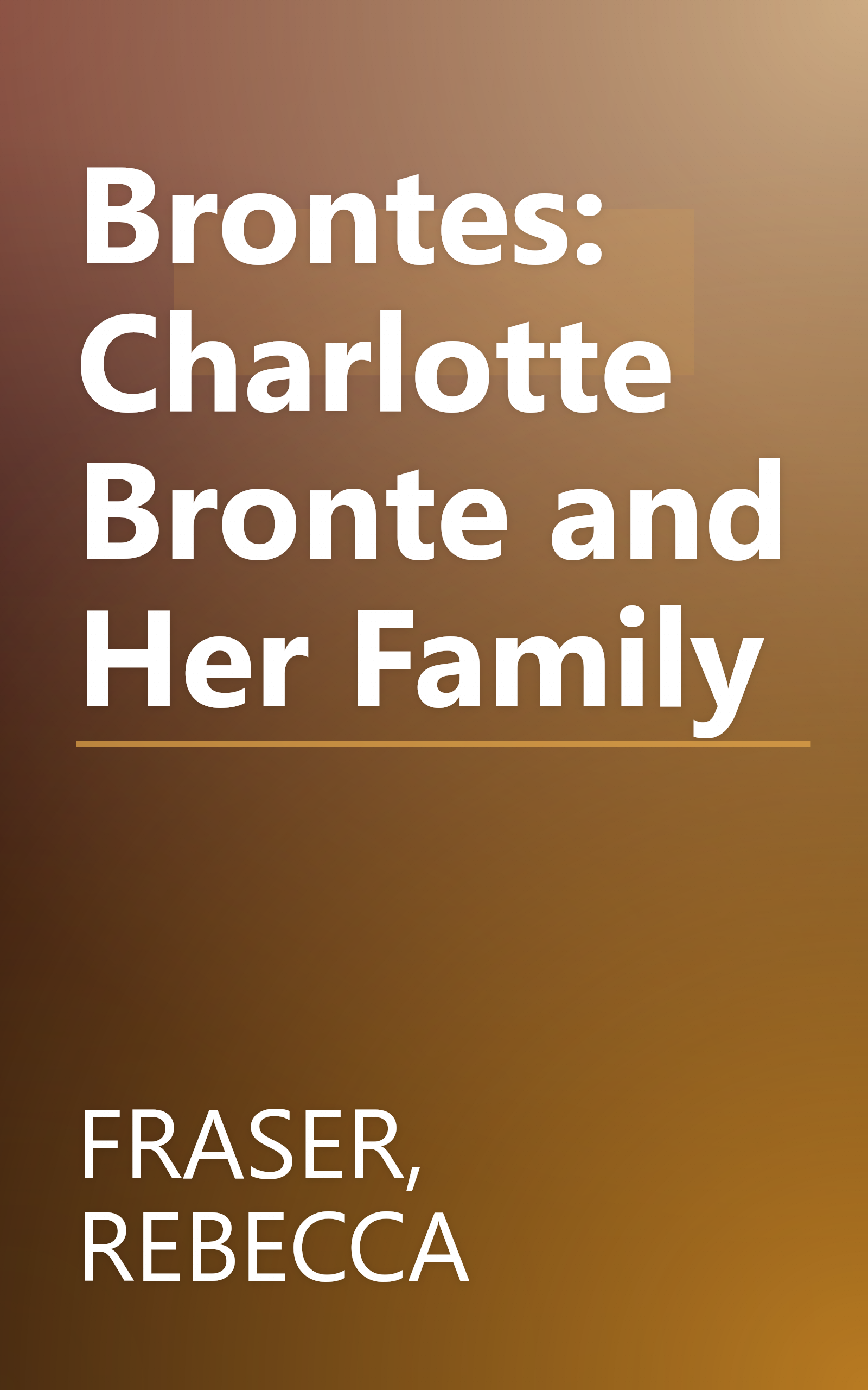 Brontes: Charlotte Bronte and Her Family book cover