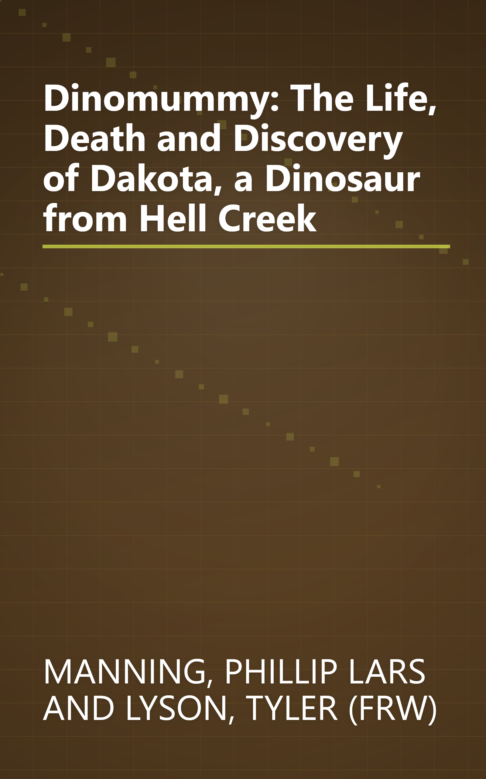 Dinomummy: The Life, Death and Discovery of Dakota, a Dinosaur from Hell Creek book cover