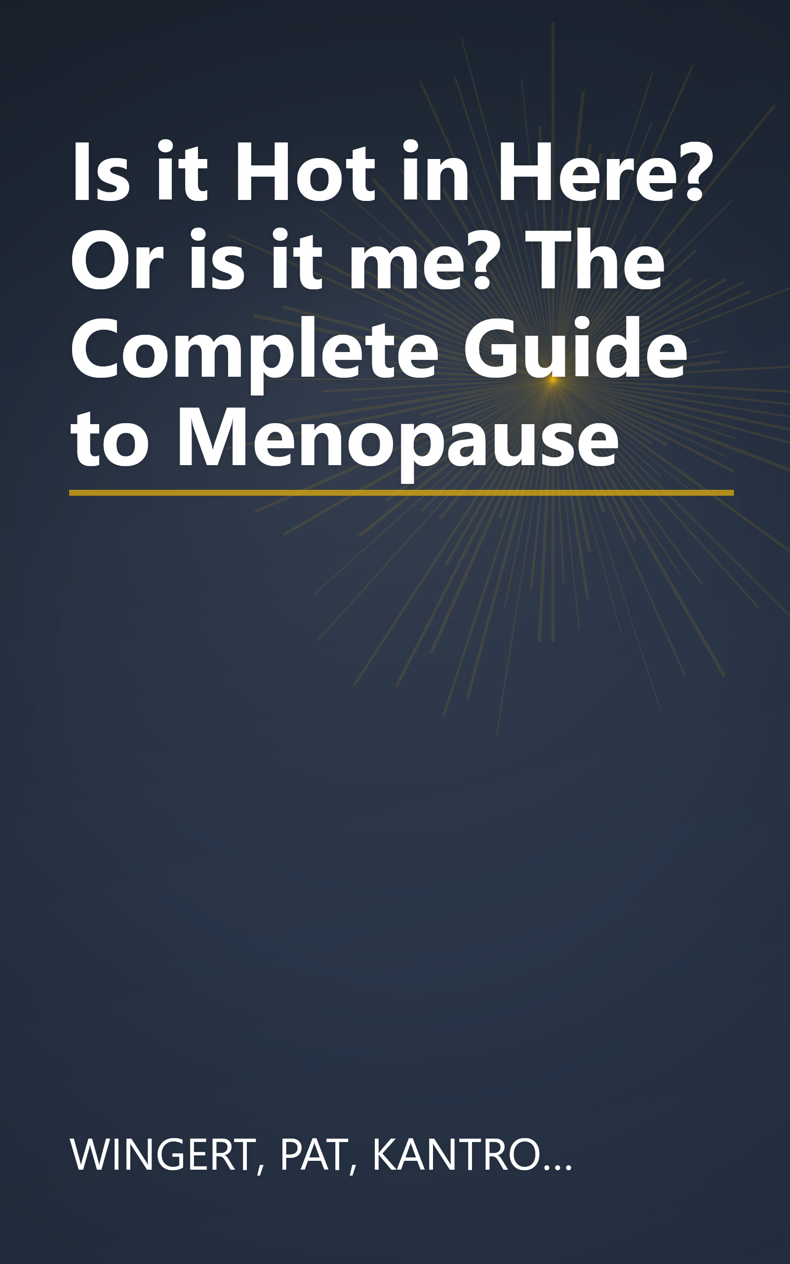 Is it Hot in Here? Or is it me? The Complete Guide to Menopause book cover