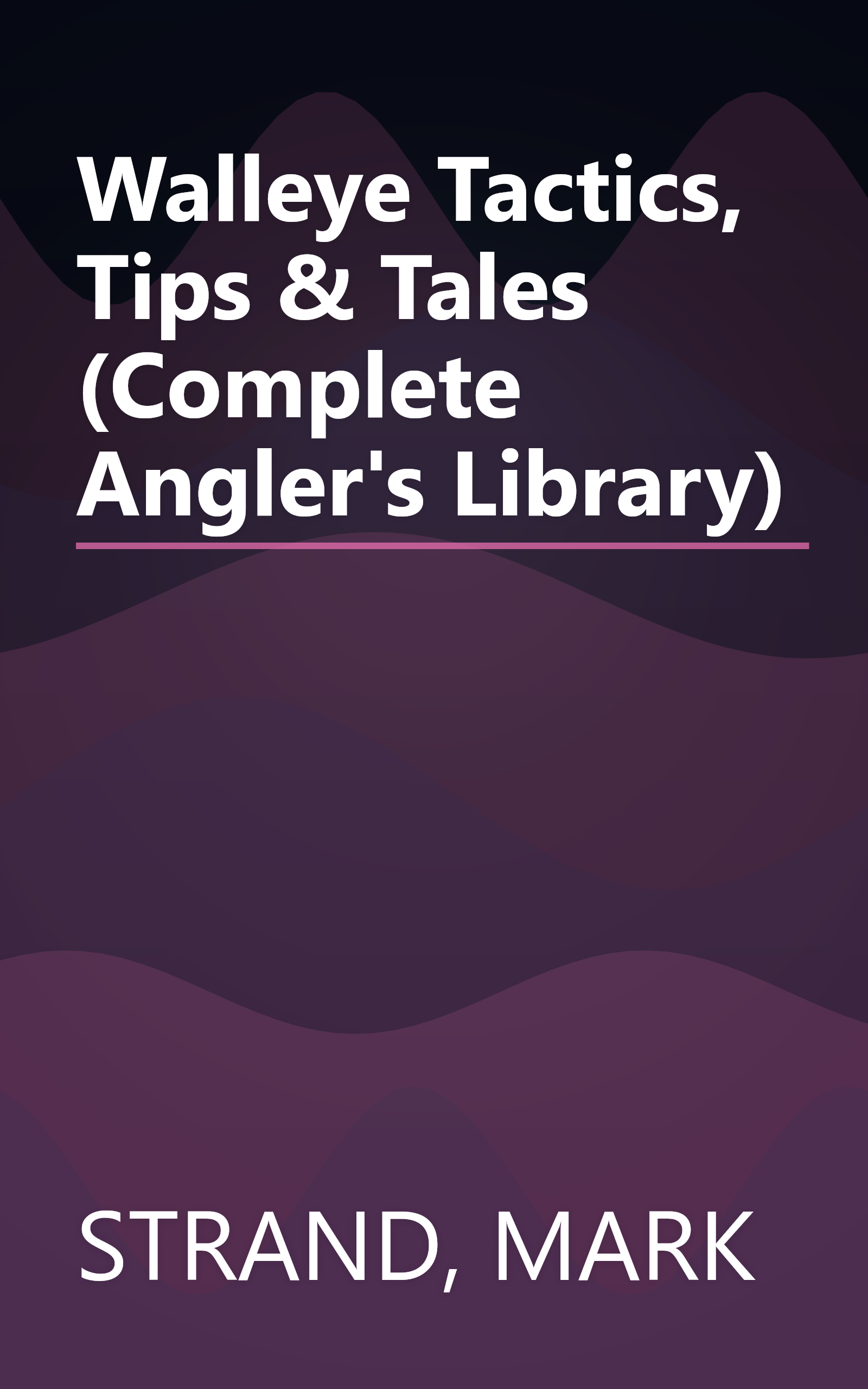 Walleye Tactics, Tips & Tales (Complete Angler's Library) book cover