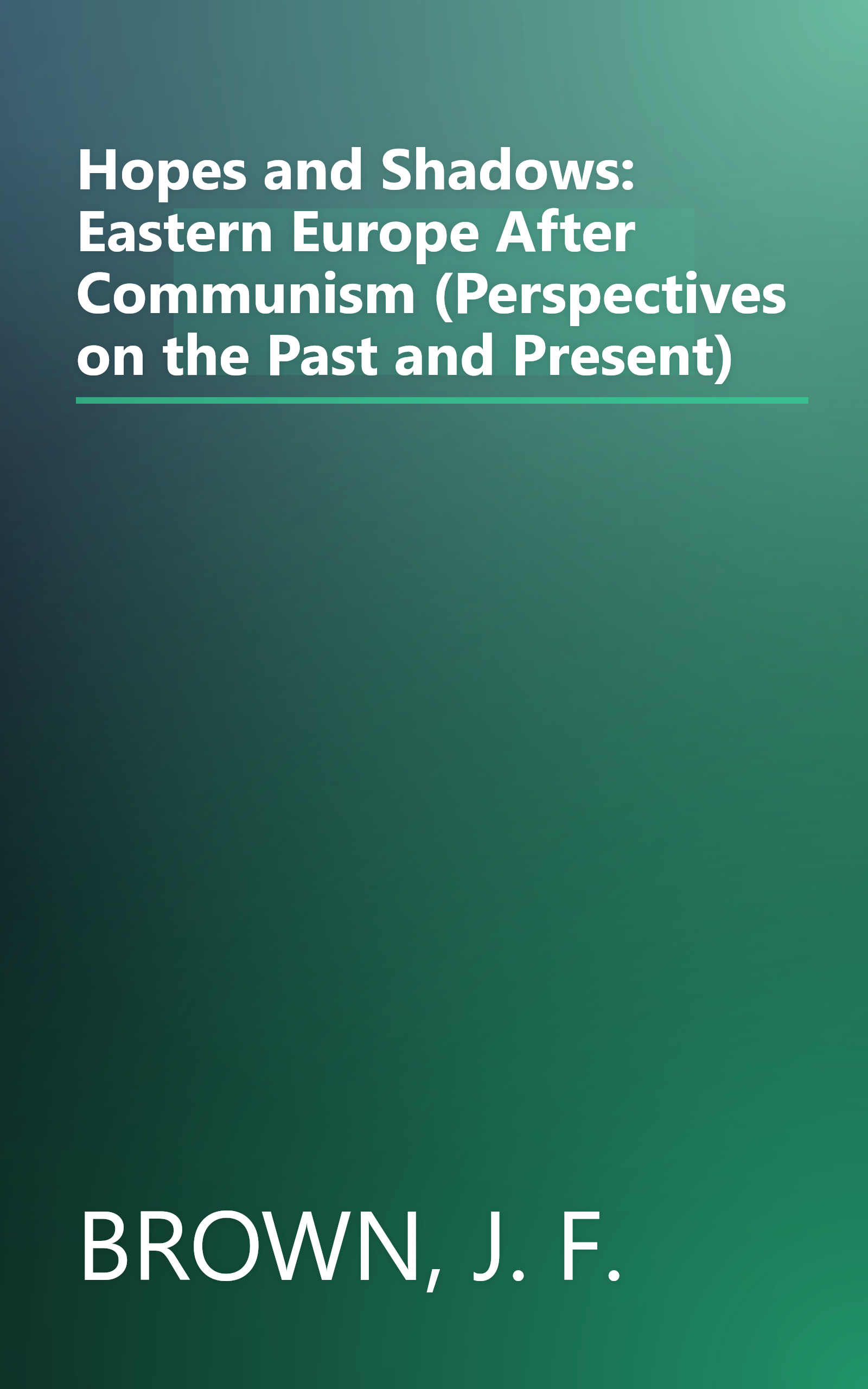 Hopes and Shadows: Eastern Europe After Communism (Perspectives on the Past and Present) book cover