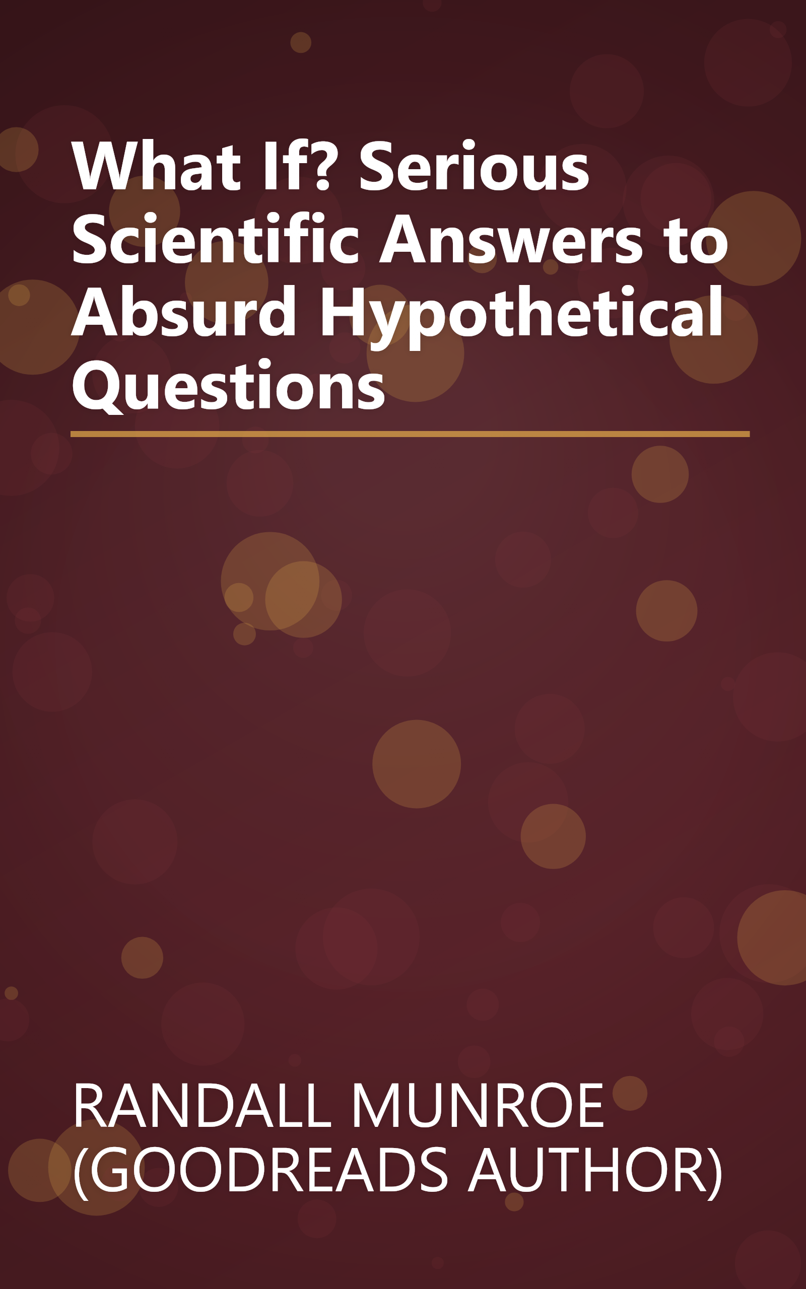 What If? Serious Scientific Answers to Absurd Hypothetical Questions book cover