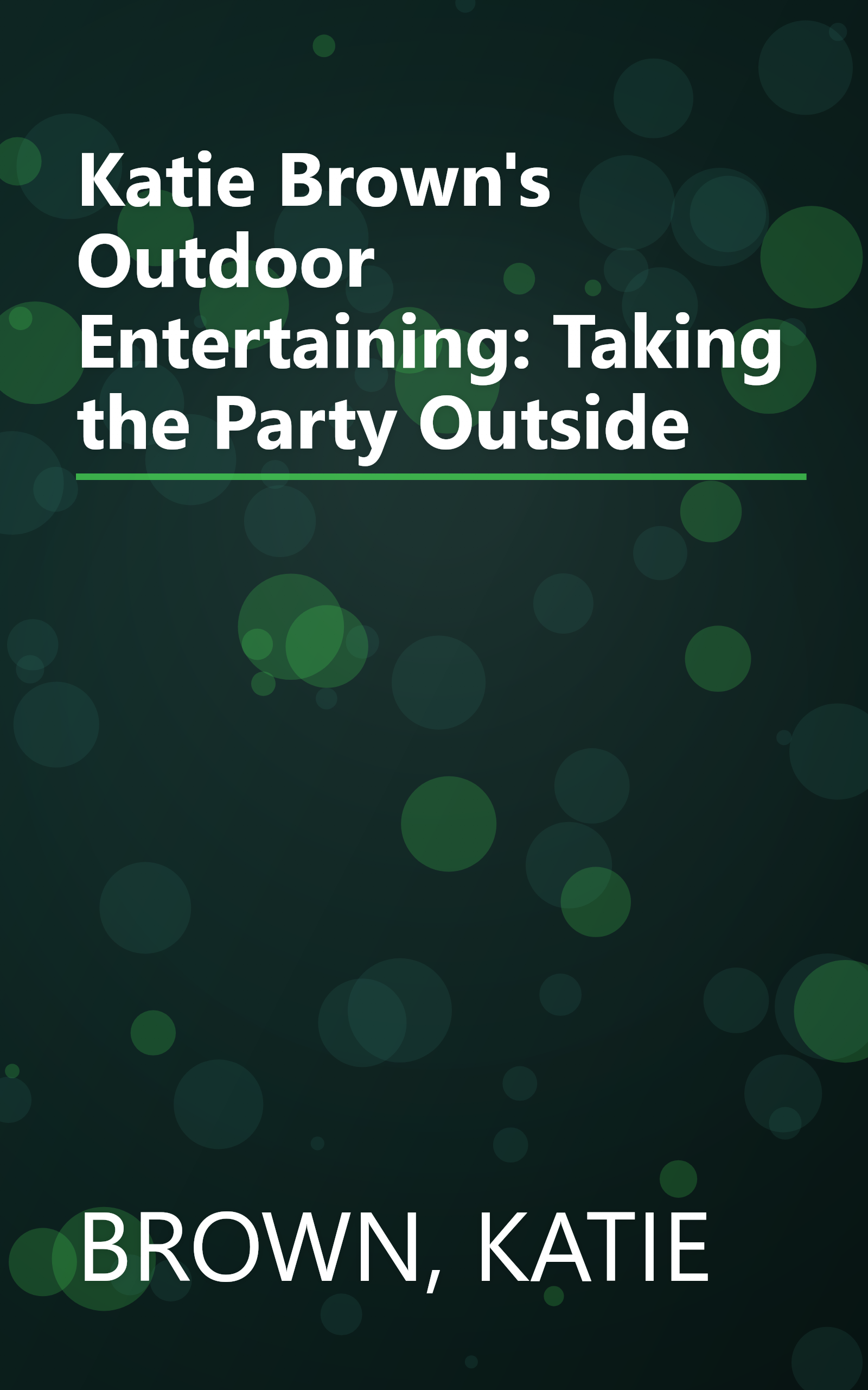 Katie Brown's Outdoor Entertaining: Taking the Party Outside book cover