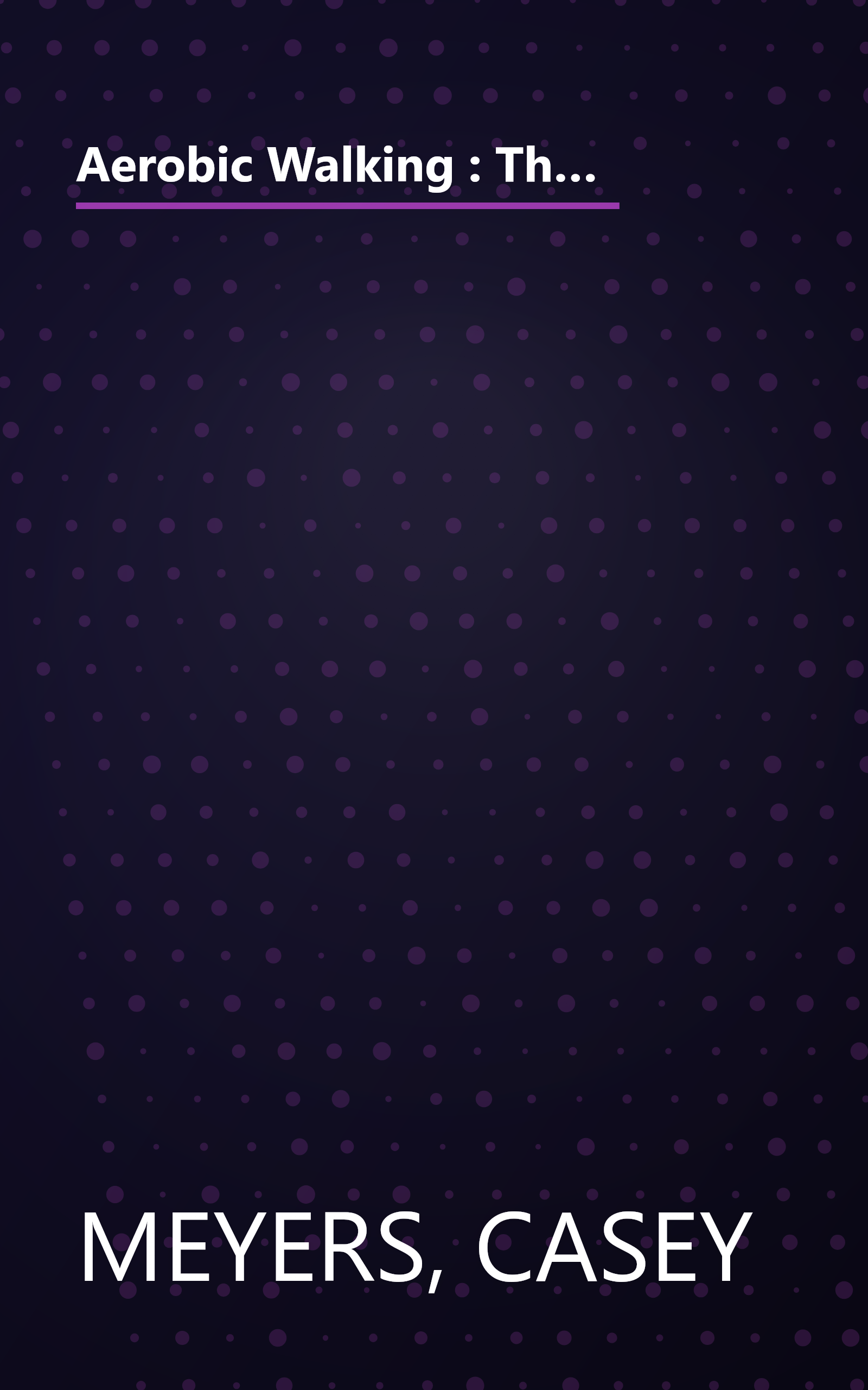 Aerobic Walking : The Best and Safest Weight Loss and Cardiovascular Exercise for Everyone Overweight or Out of Shape book cover