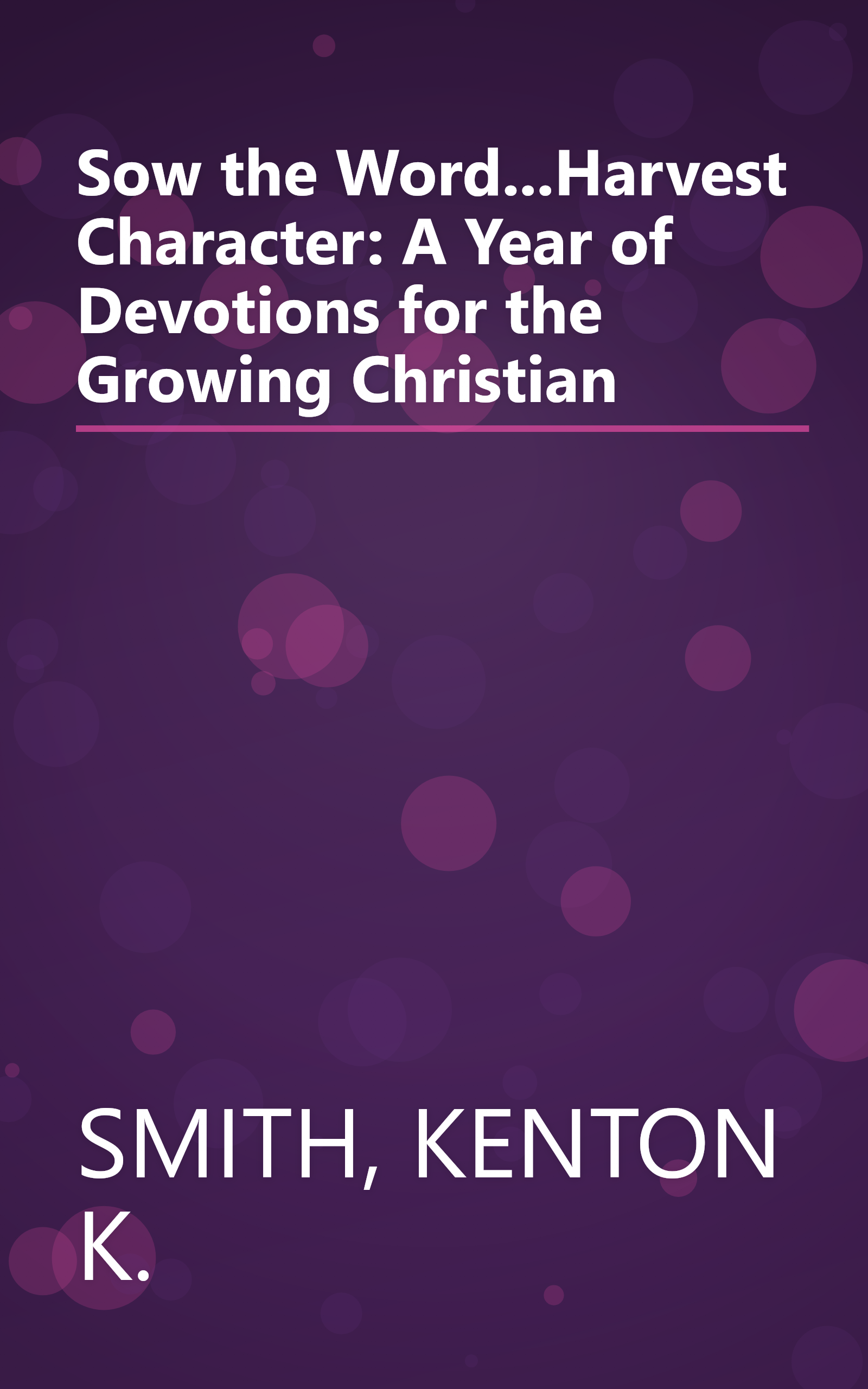Sow the Word...Harvest Character: A Year of Devotions for the Growing Christian book cover