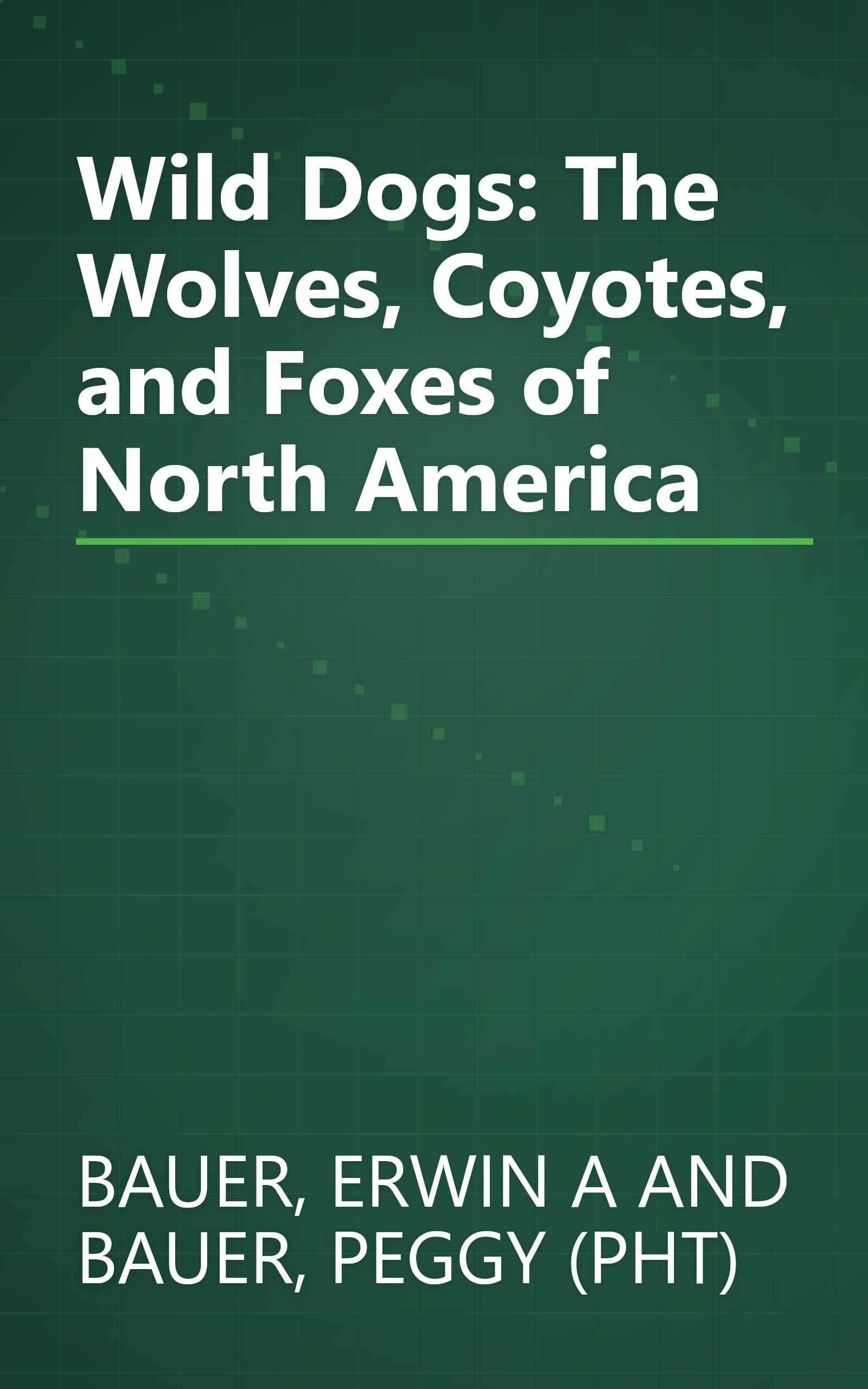 Wild Dogs: The Wolves, Coyotes, and Foxes of North America book cover