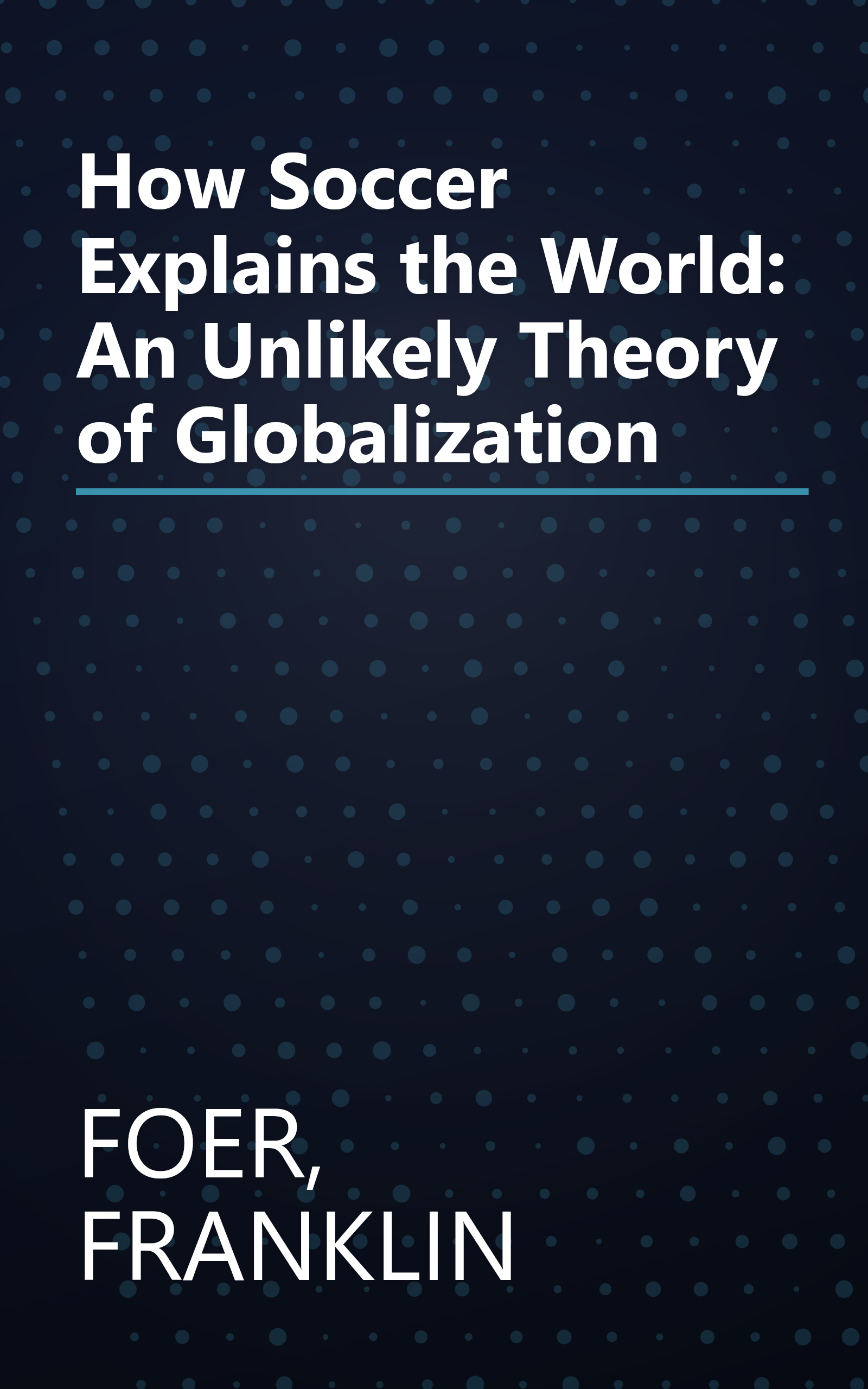 How Soccer Explains the World: An Unlikely Theory of Globalization book cover