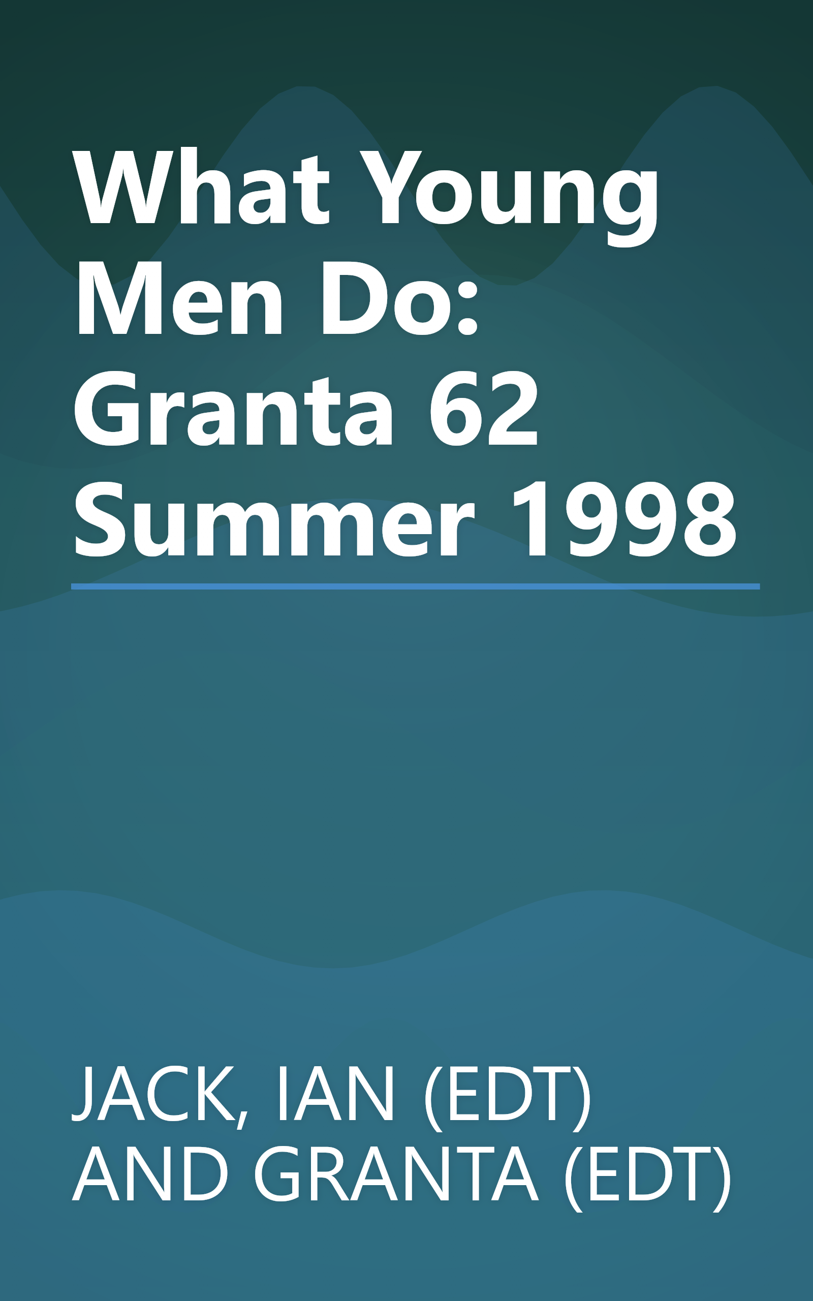 What Young Men Do: Granta 62 Summer 1998 book cover