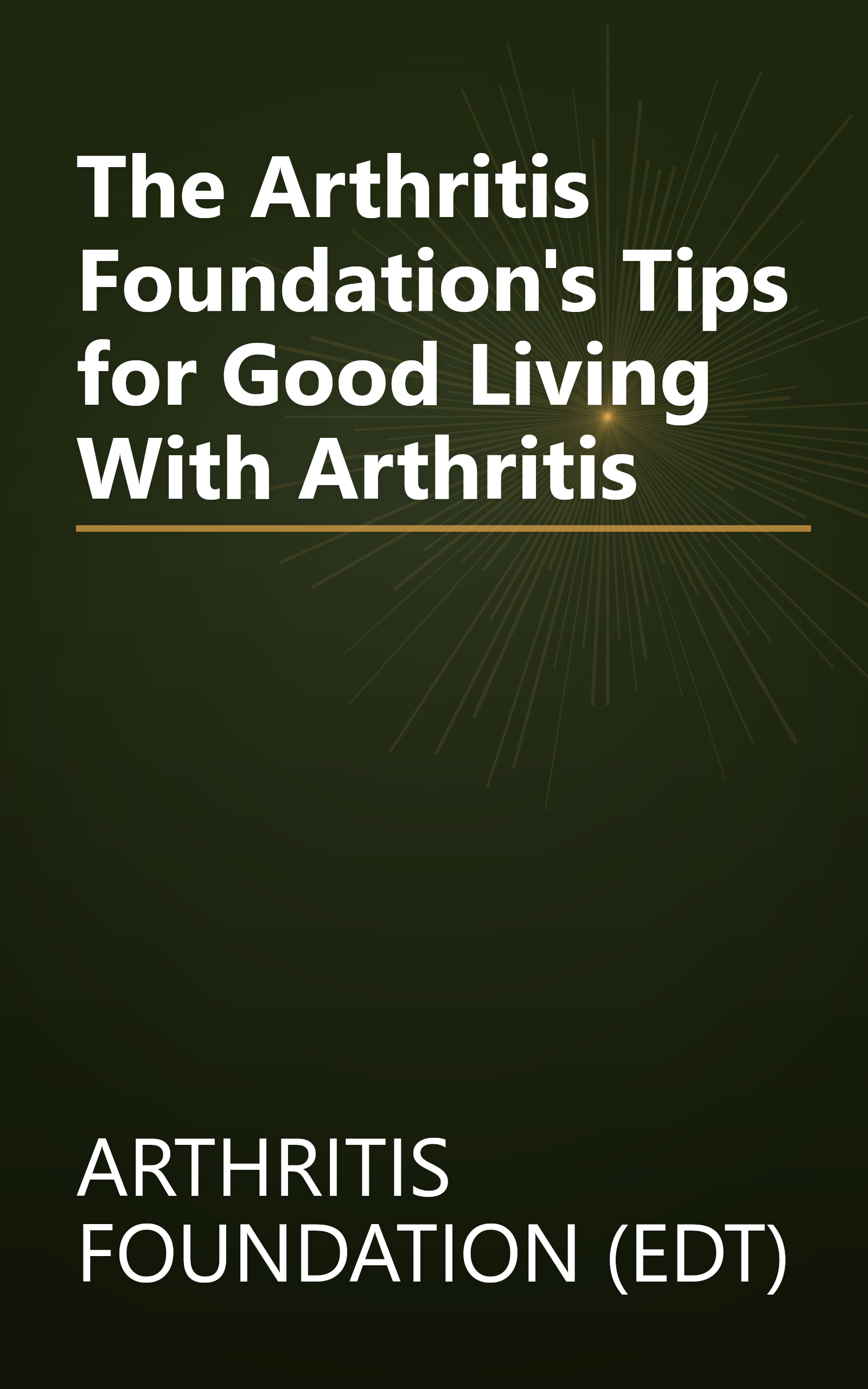 The Arthritis Foundation's Tips for Good Living With Arthritis book cover