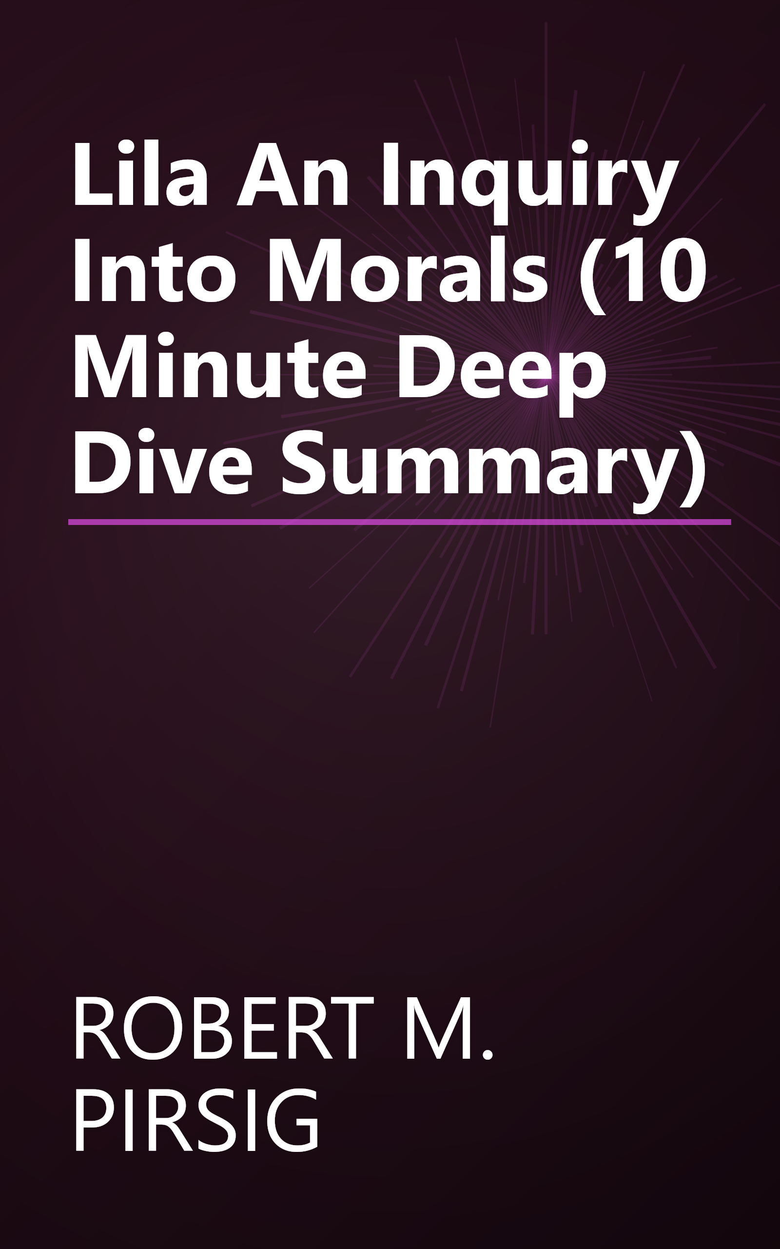 Lila  An Inquiry Into Morals (10 Minute   Deep Dive Summary) book cover