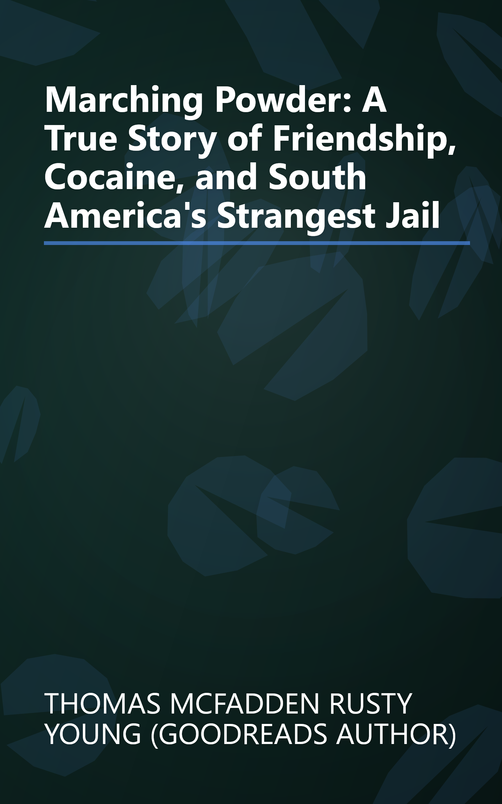 Marching Powder: A True Story of Friendship, Cocaine, and South America's Strangest Jail book cover