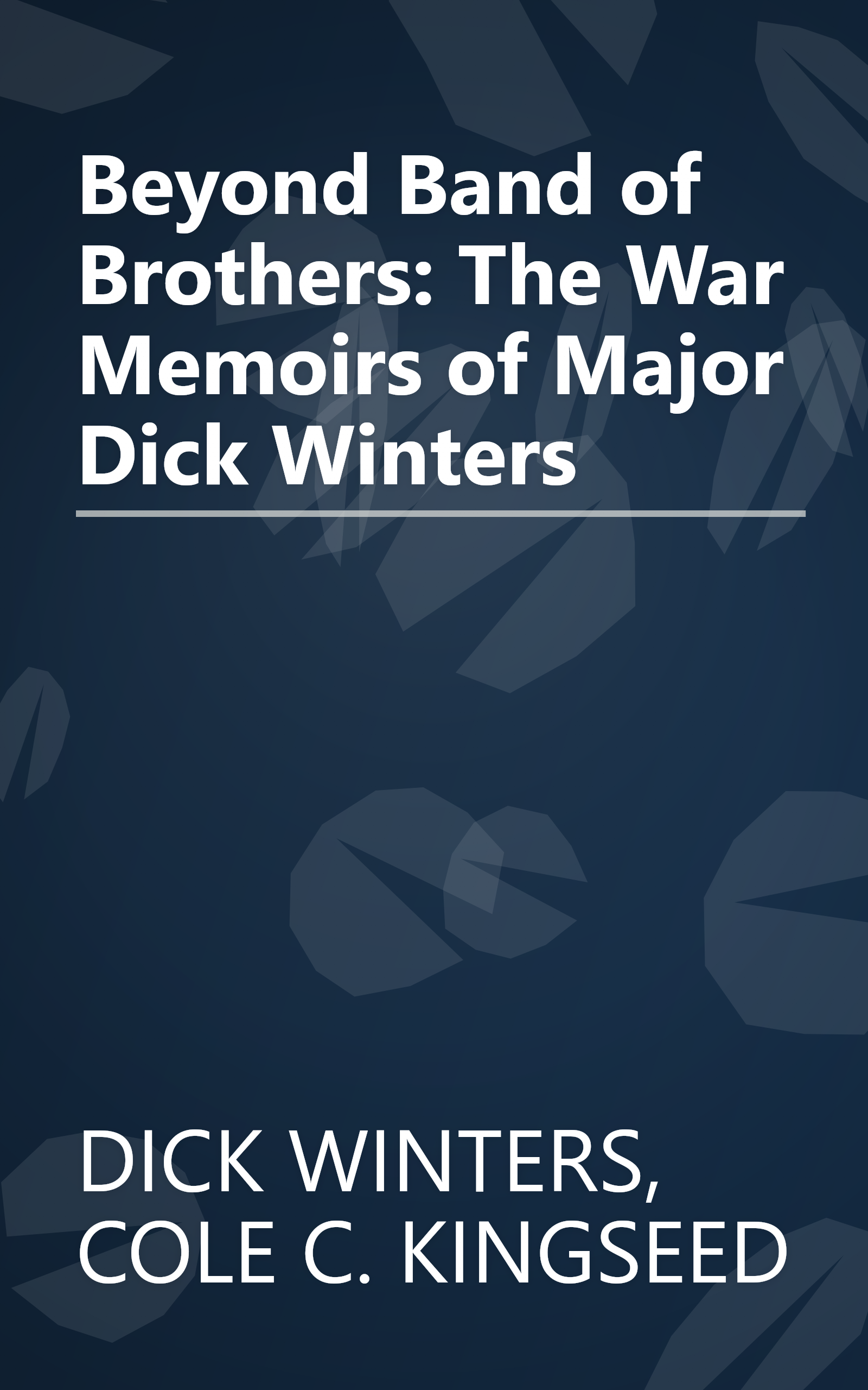 Beyond Band of Brothers: The War Memoirs of Major Dick Winters book cover