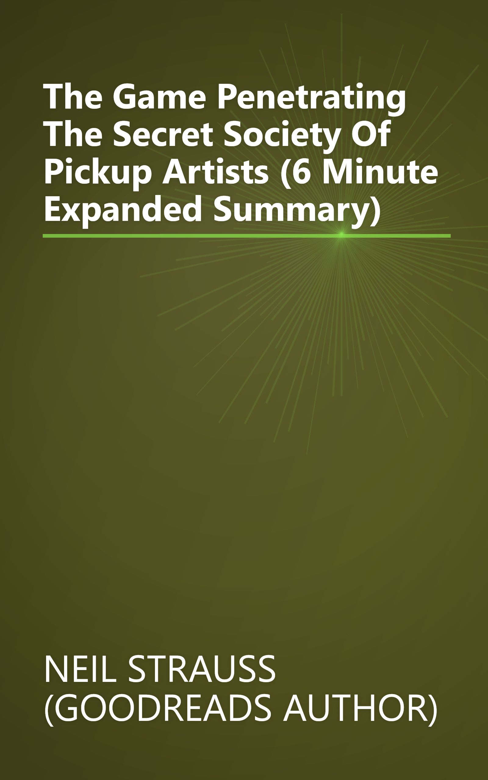 The Game  Penetrating The Secret Society Of Pickup Artists (6 Minute   Expanded Summary) book cover