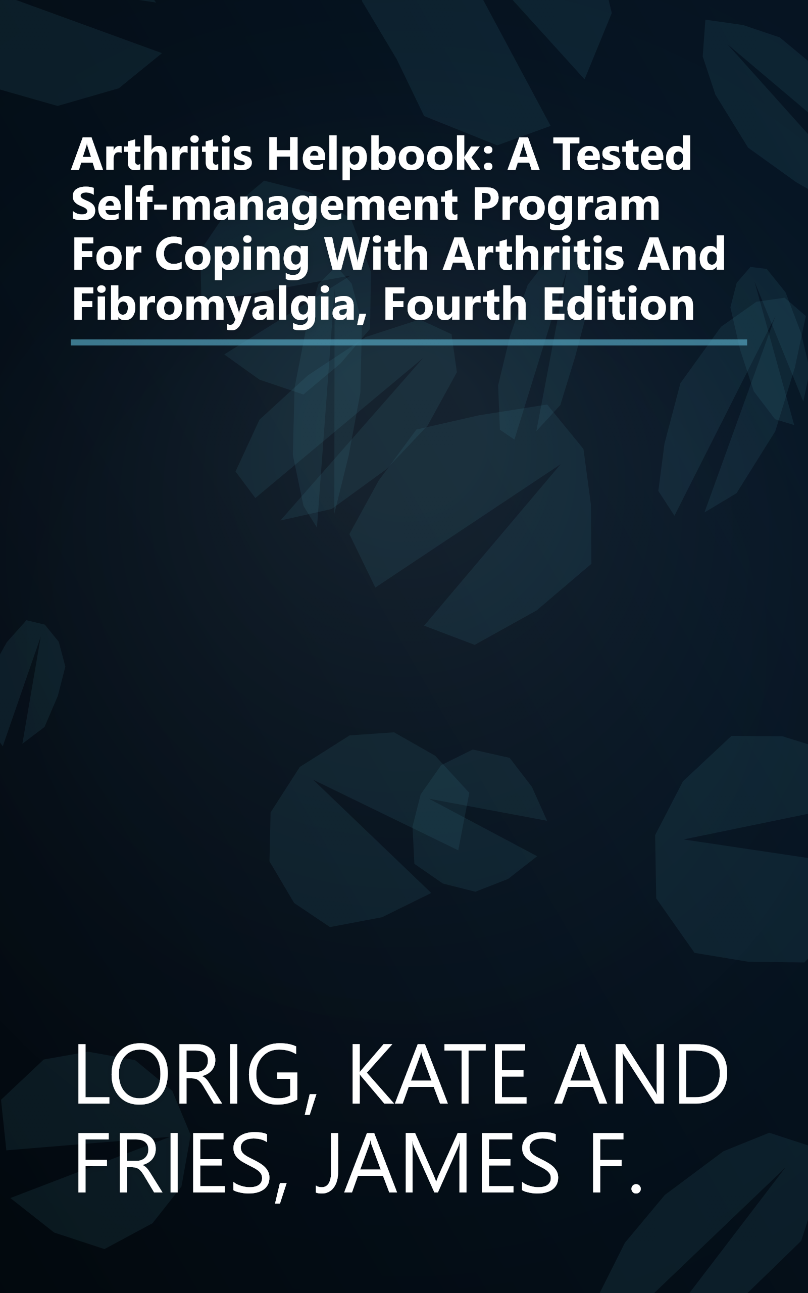 Arthritis Helpbook: A Tested Self-management Program For Coping With Arthritis And Fibromyalgia, Fourth Edition book cover