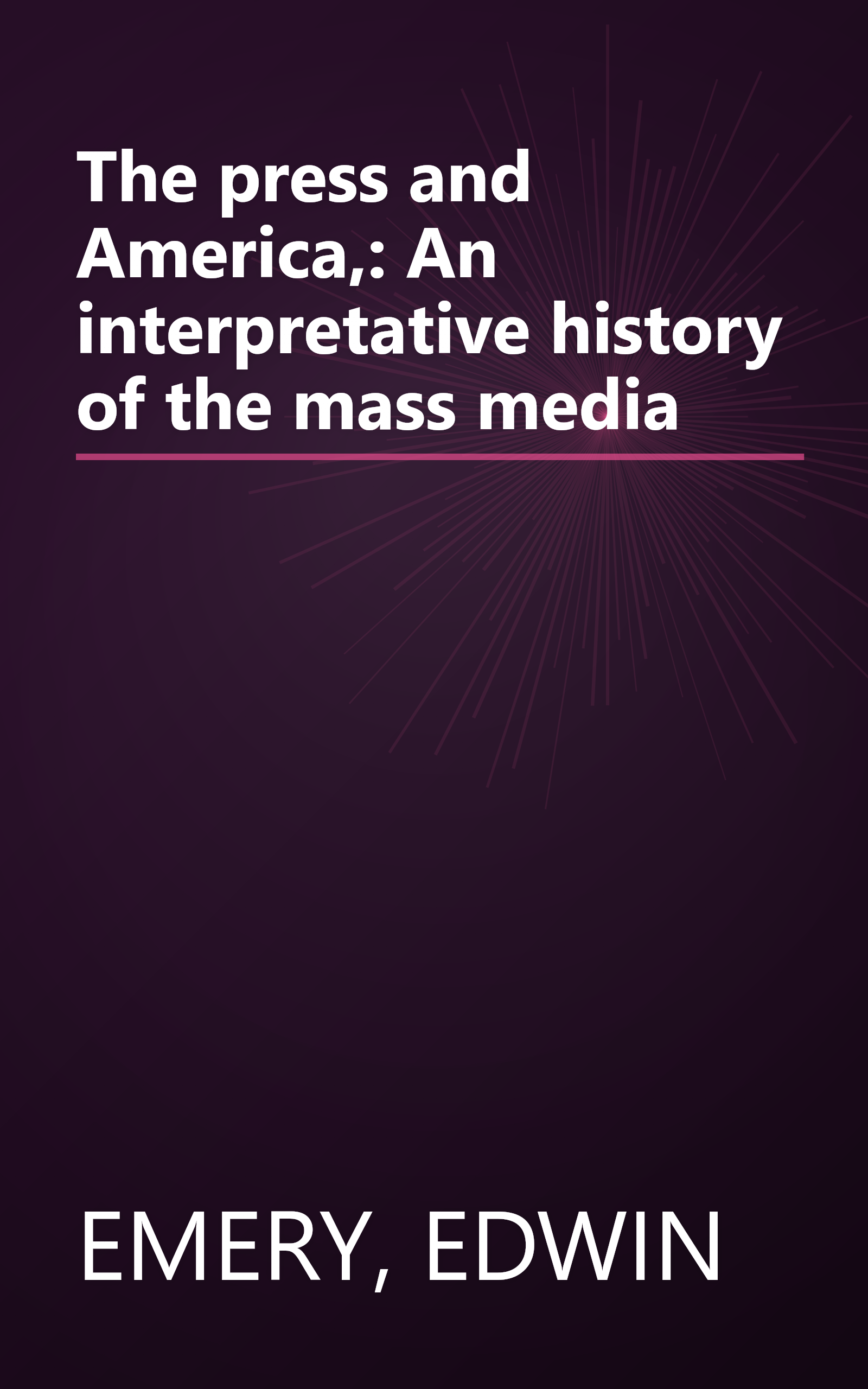 The press and America,: An interpretative history of the mass media book cover