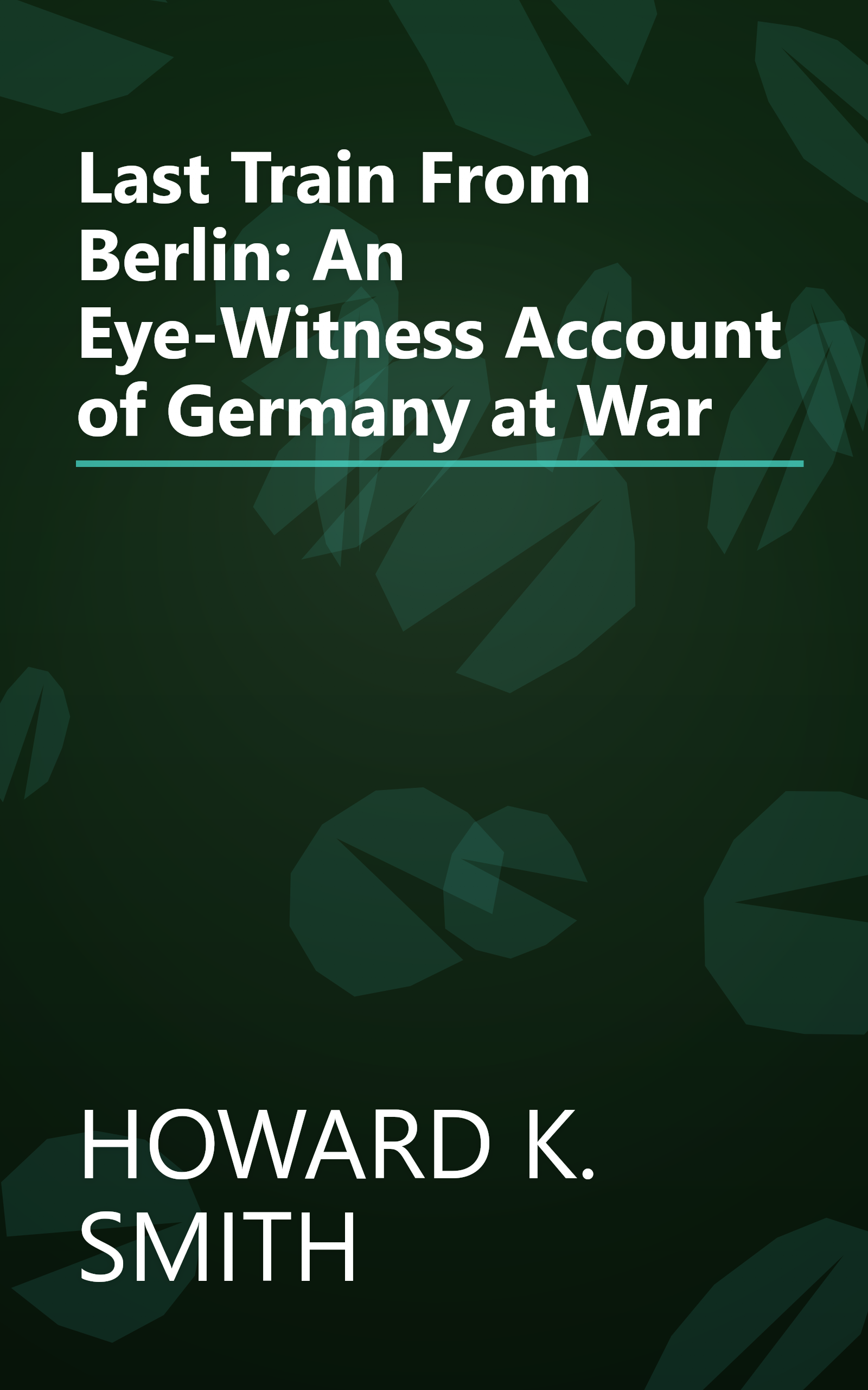 Last Train From Berlin: An Eye-Witness Account of Germany at War book cover