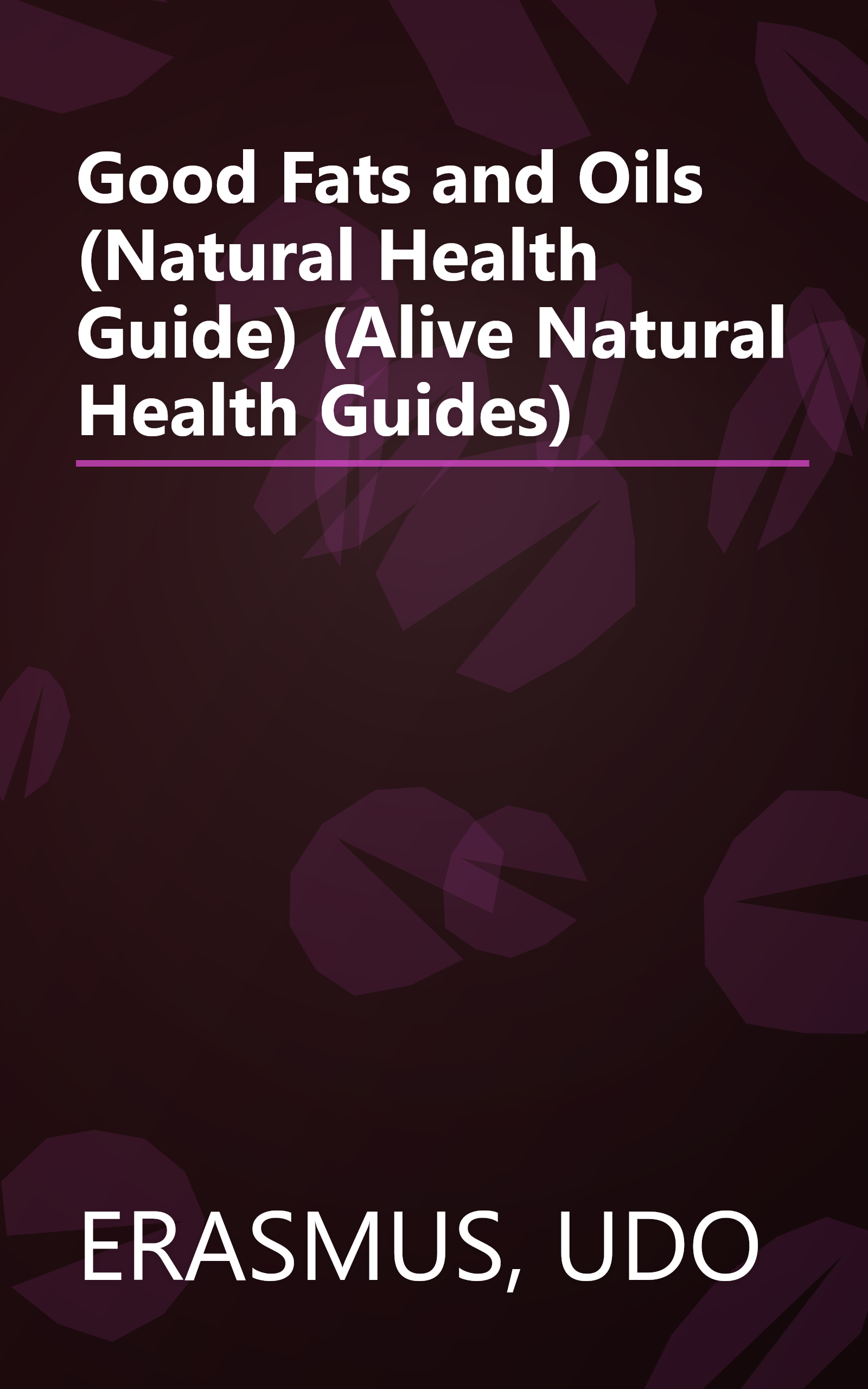 Good Fats and Oils (Natural Health Guide) (Alive Natural Health Guides) book cover