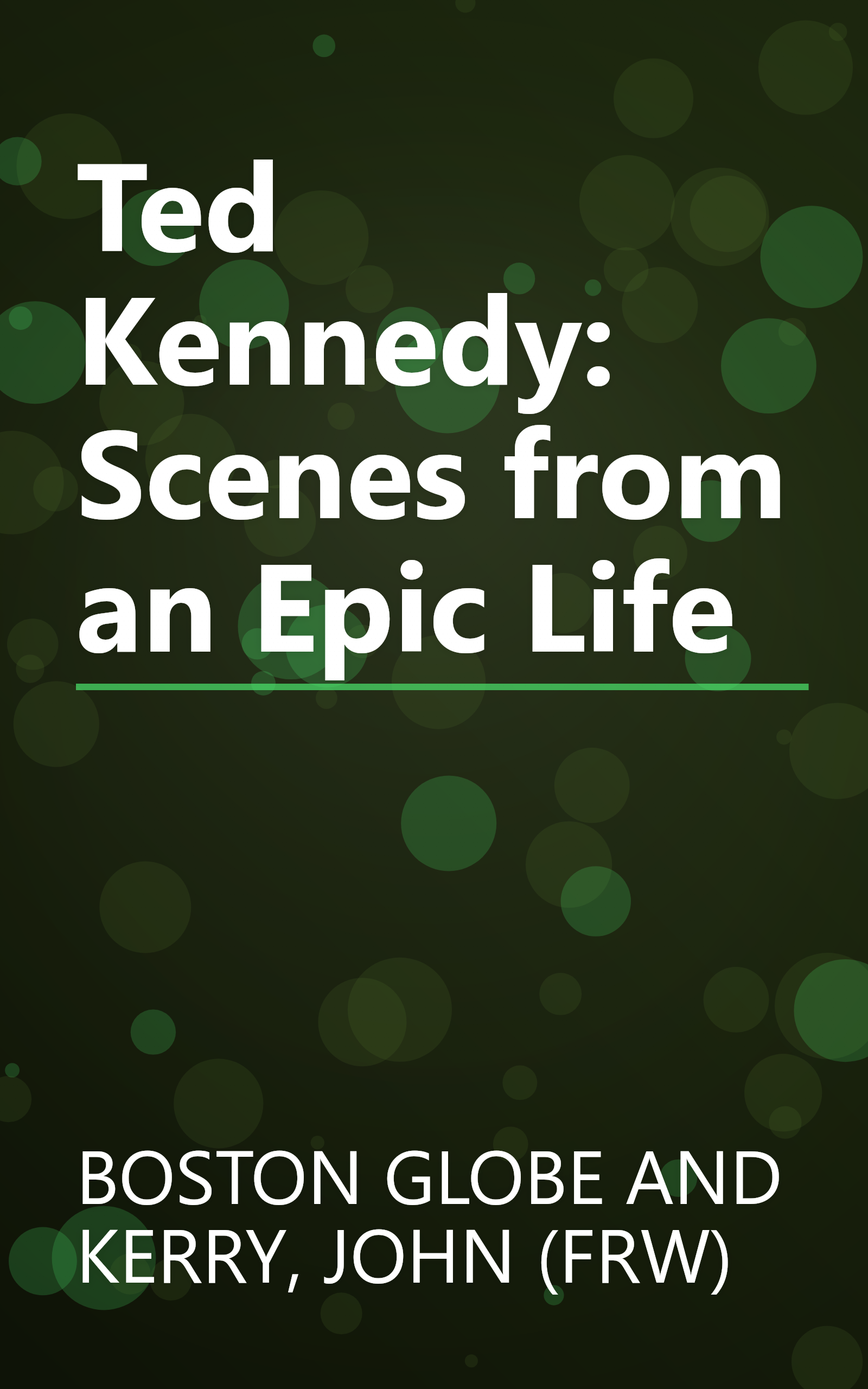 Ted Kennedy: Scenes from an Epic Life book cover