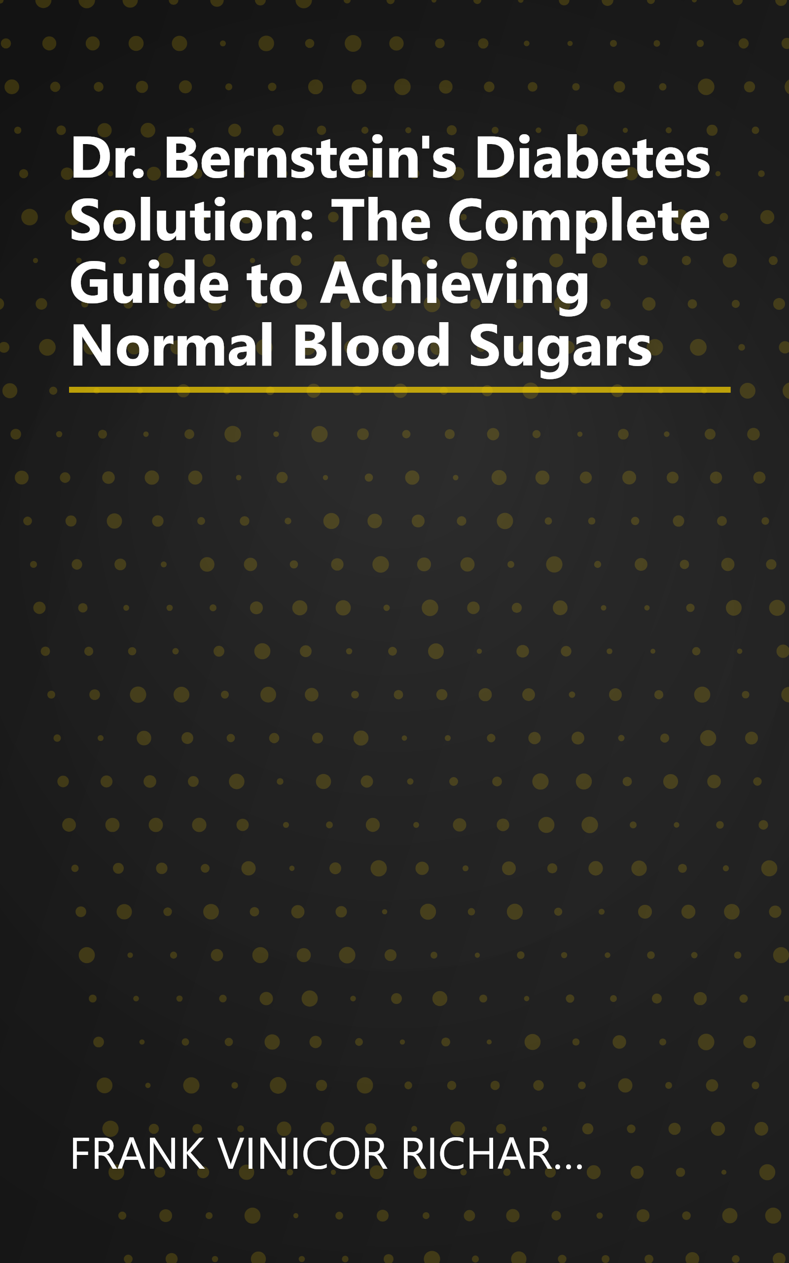 Dr. Bernstein's Diabetes Solution: The Complete Guide to Achieving Normal Blood Sugars book cover