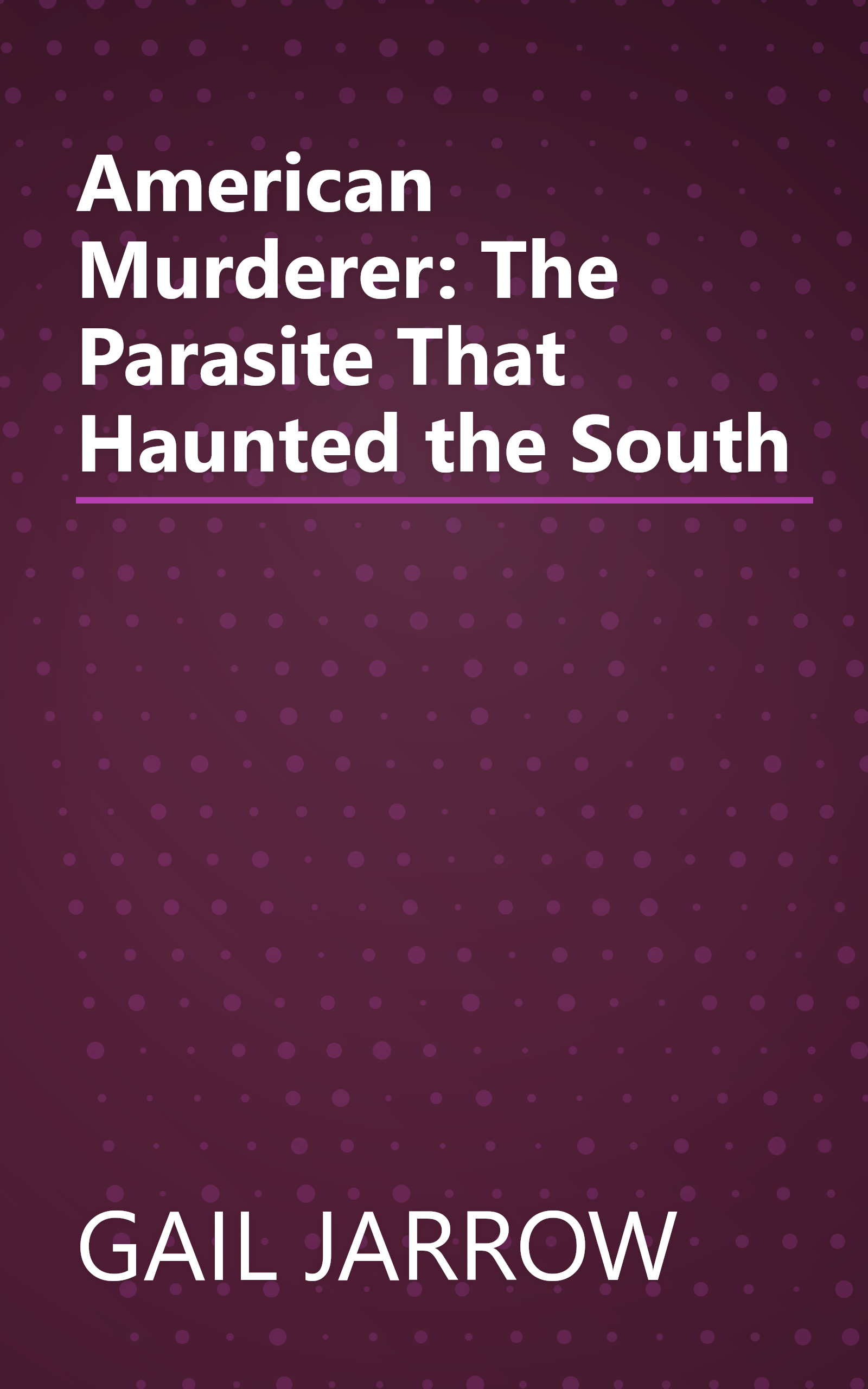 American Murderer: The Parasite That Haunted the South book cover