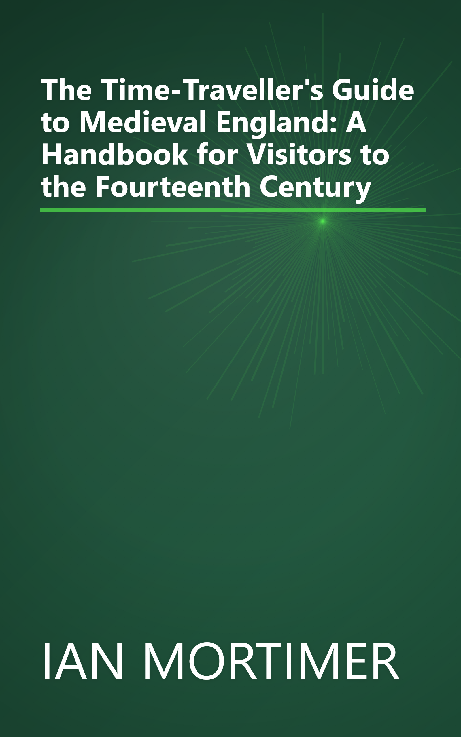 The Time-Traveller's Guide to Medieval England: A Handbook for Visitors to the Fourteenth Century book cover