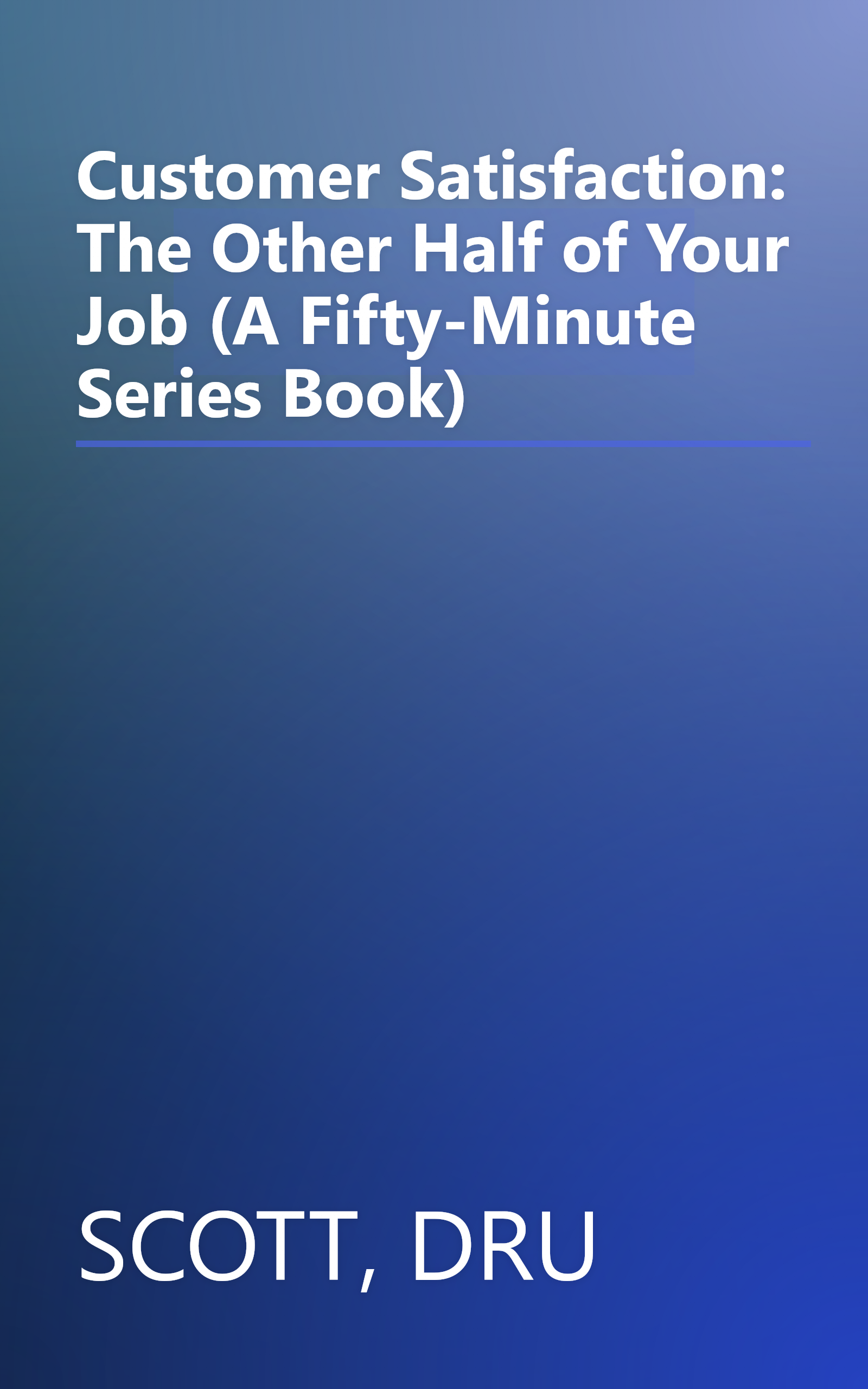Customer Satisfaction: The Other Half of Your Job (A Fifty-Minute Series Book) book cover