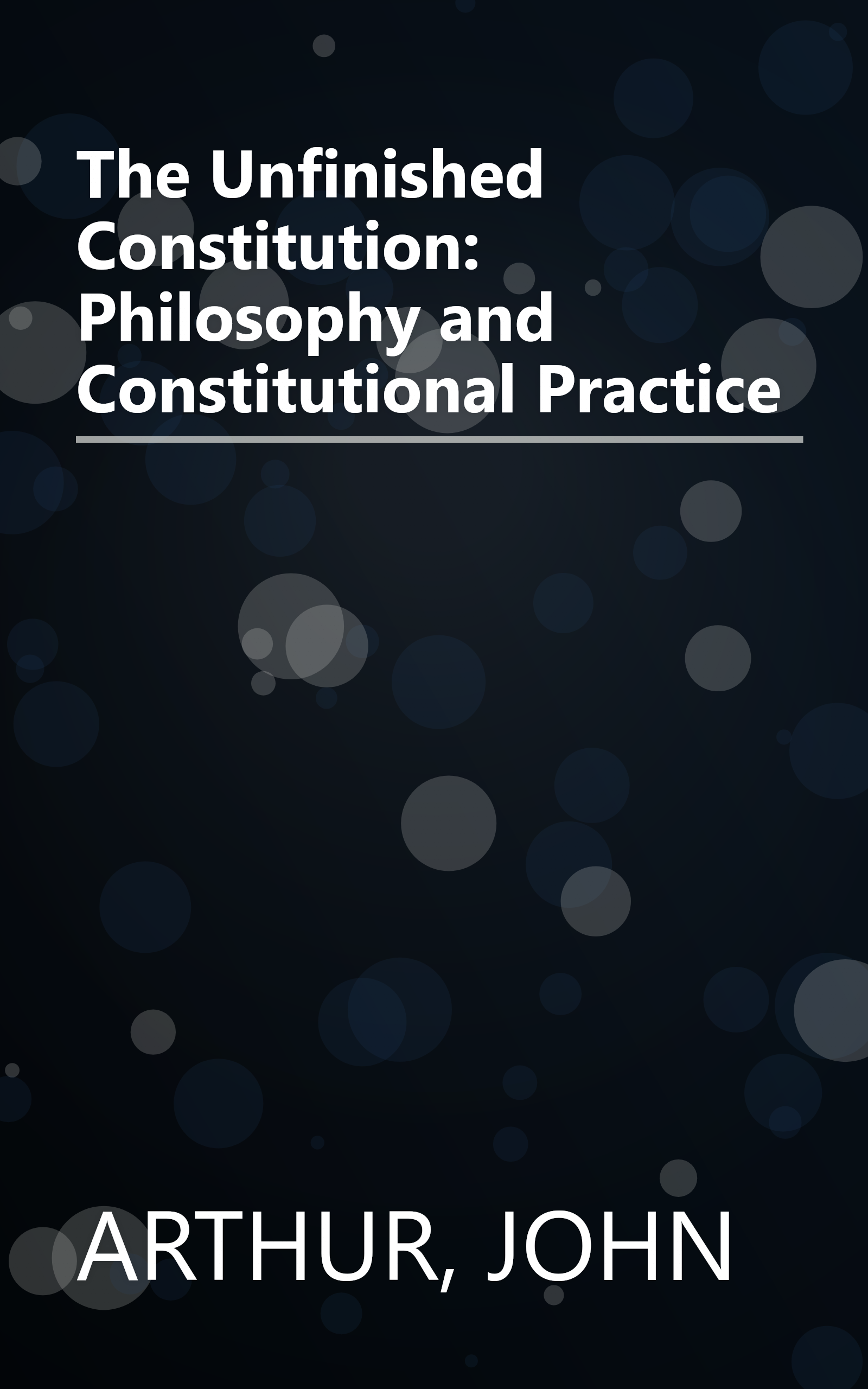 The Unfinished Constitution: Philosophy and Constitutional Practice book cover