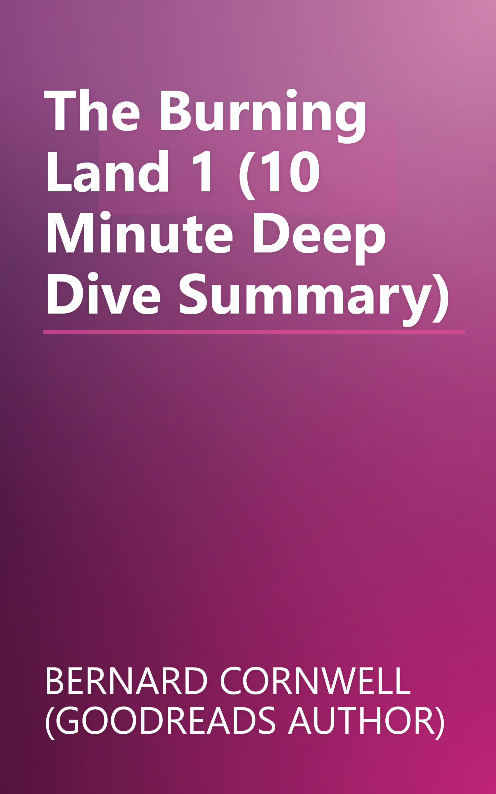 The Burning Land 1 (10 Minute   Deep Dive Summary) book cover