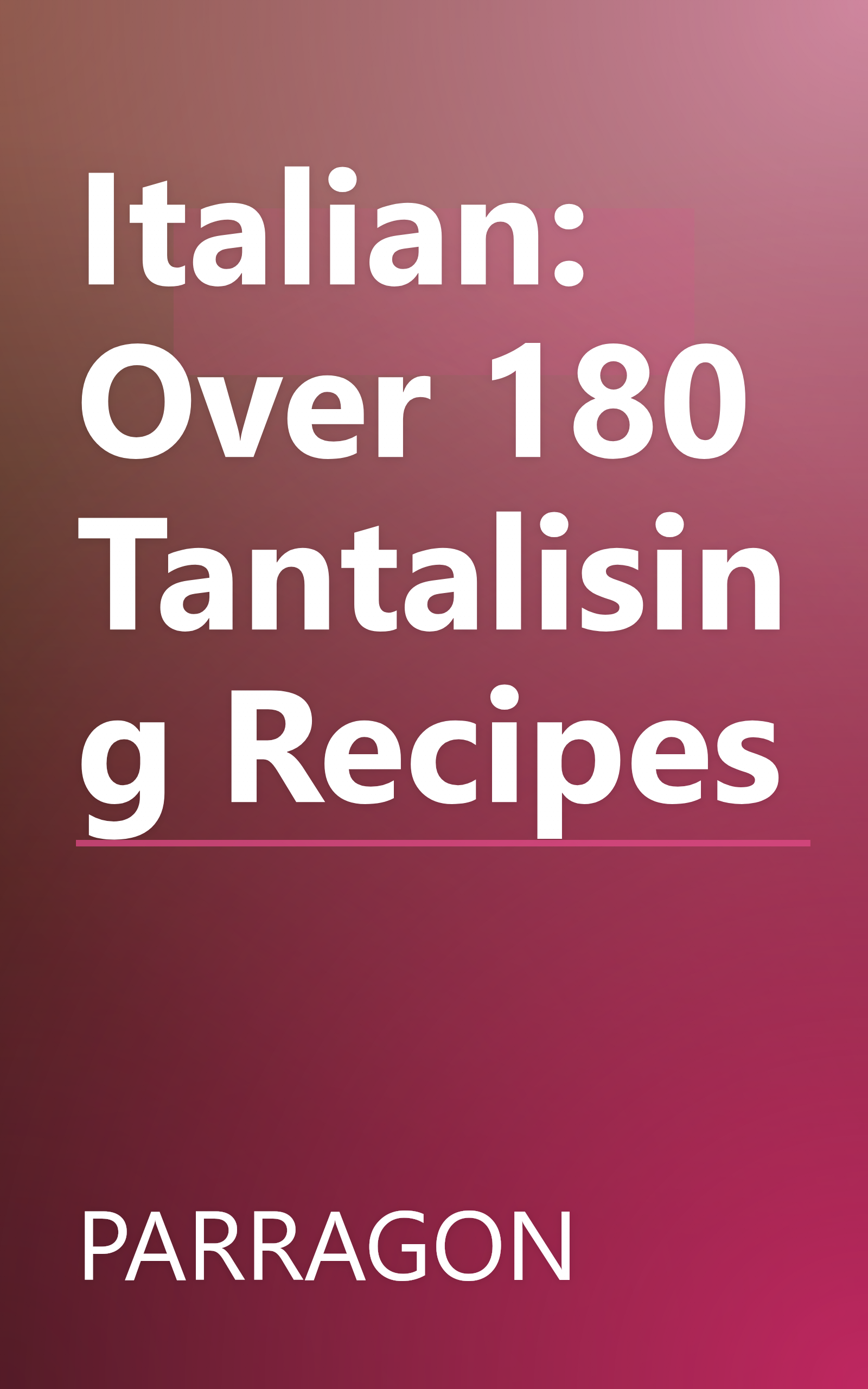 Italian: Over 180 Tantalising Recipes book cover